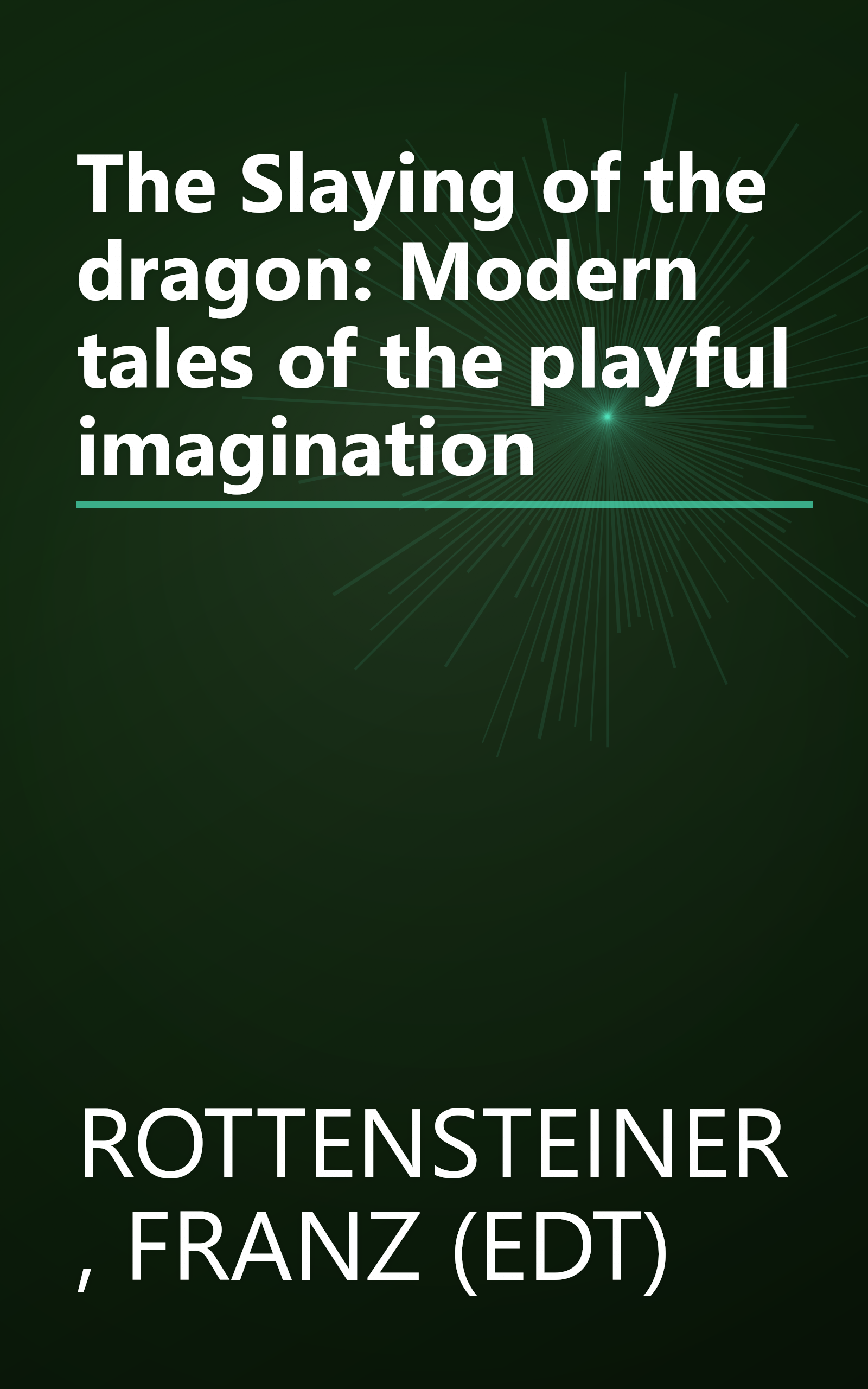 The Slaying of the dragon: Modern tales of the playful imagination book cover