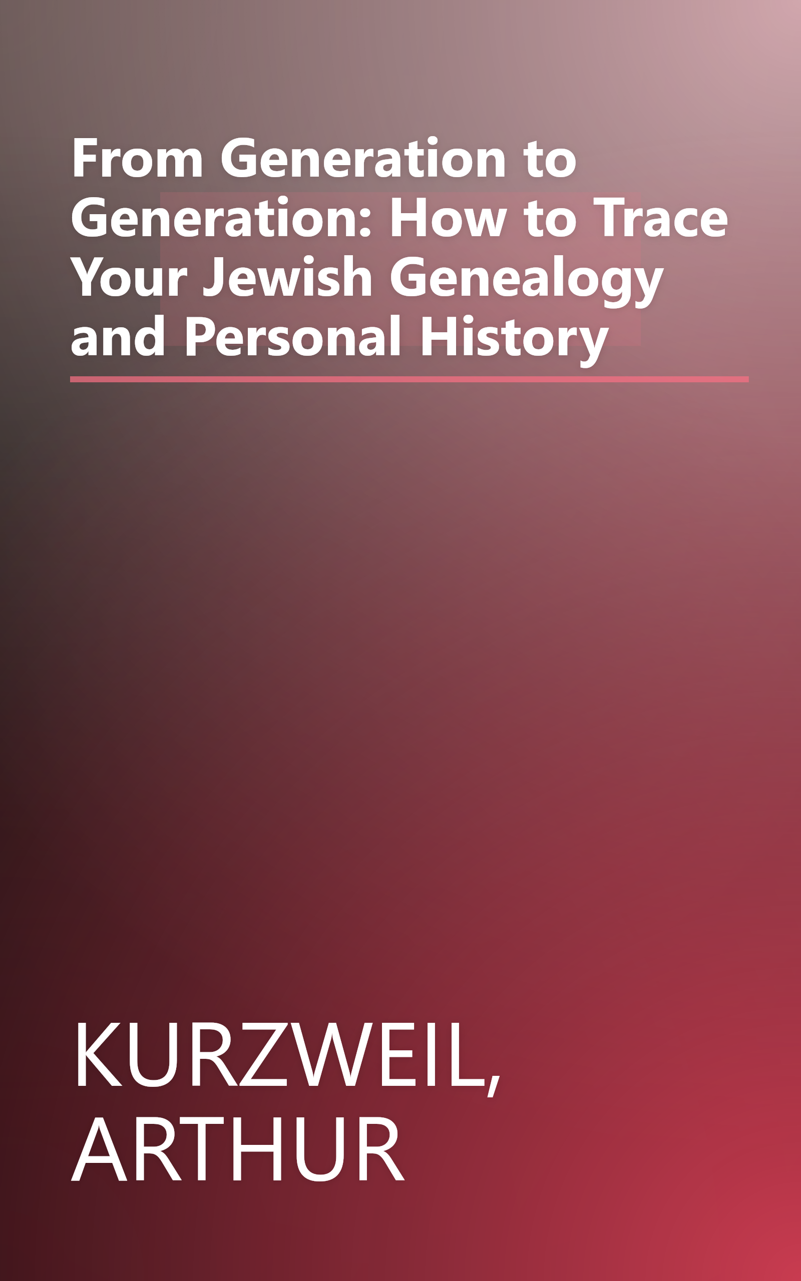 From Generation to Generation: How to Trace Your Jewish Genealogy and Personal History book cover