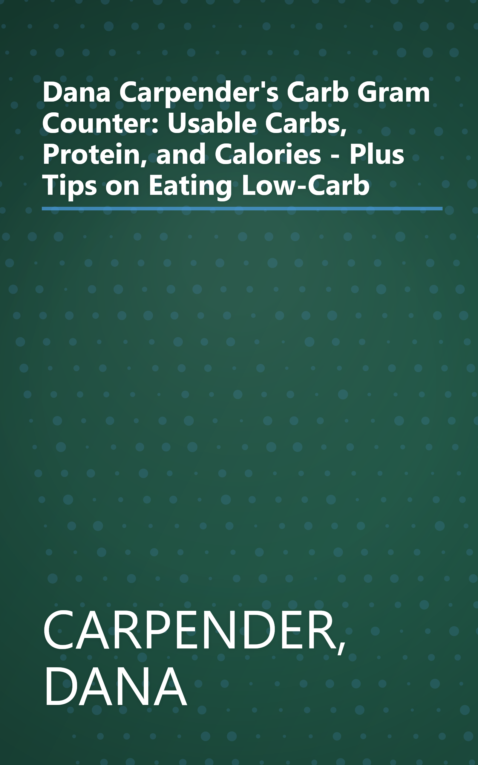 Dana Carpender's Carb Gram Counter: Usable Carbs, Protein, and Calories - Plus Tips on Eating Low-Carb book cover