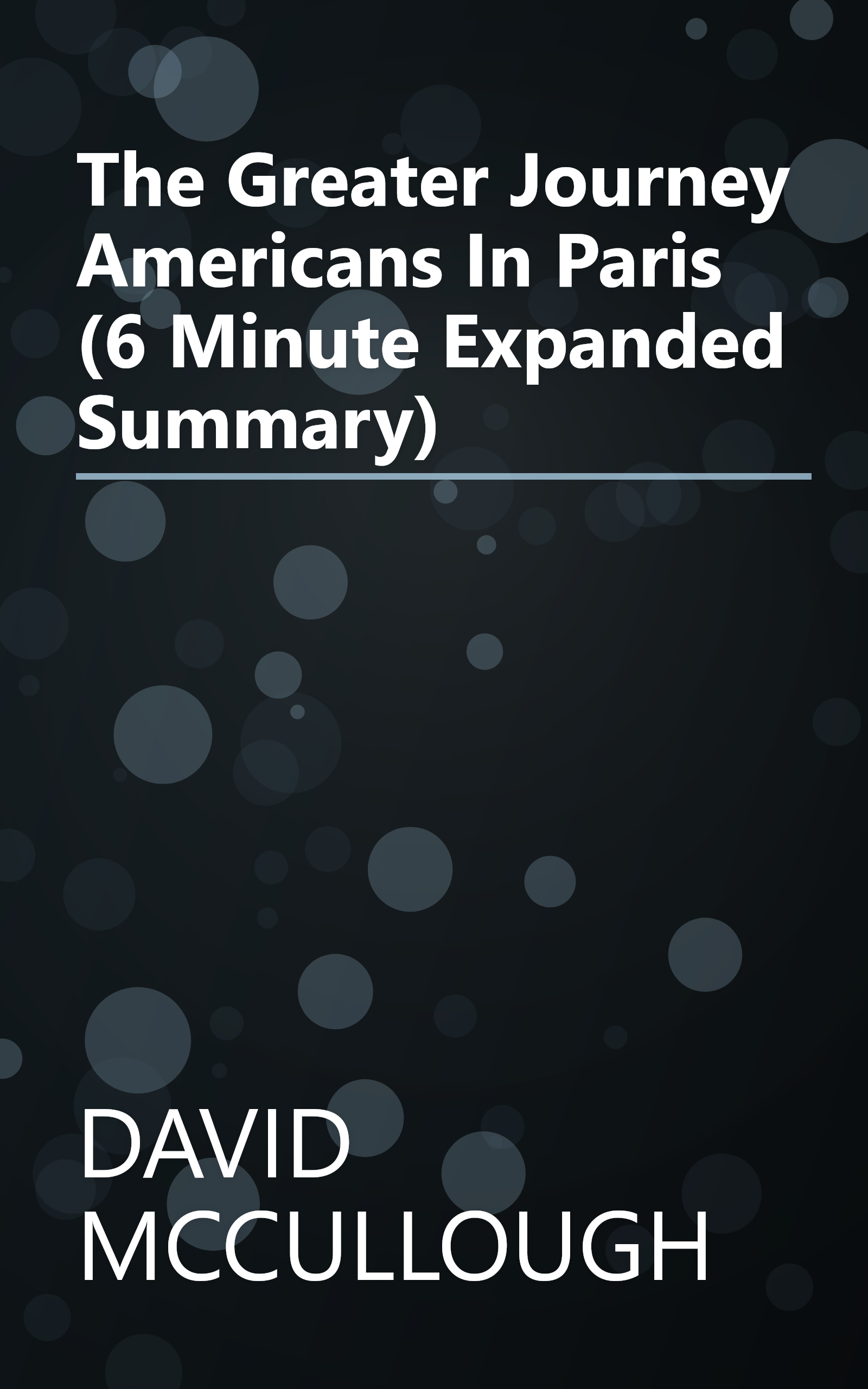 The Greater Journey  Americans In Paris (6 Minute   Expanded Summary) book cover