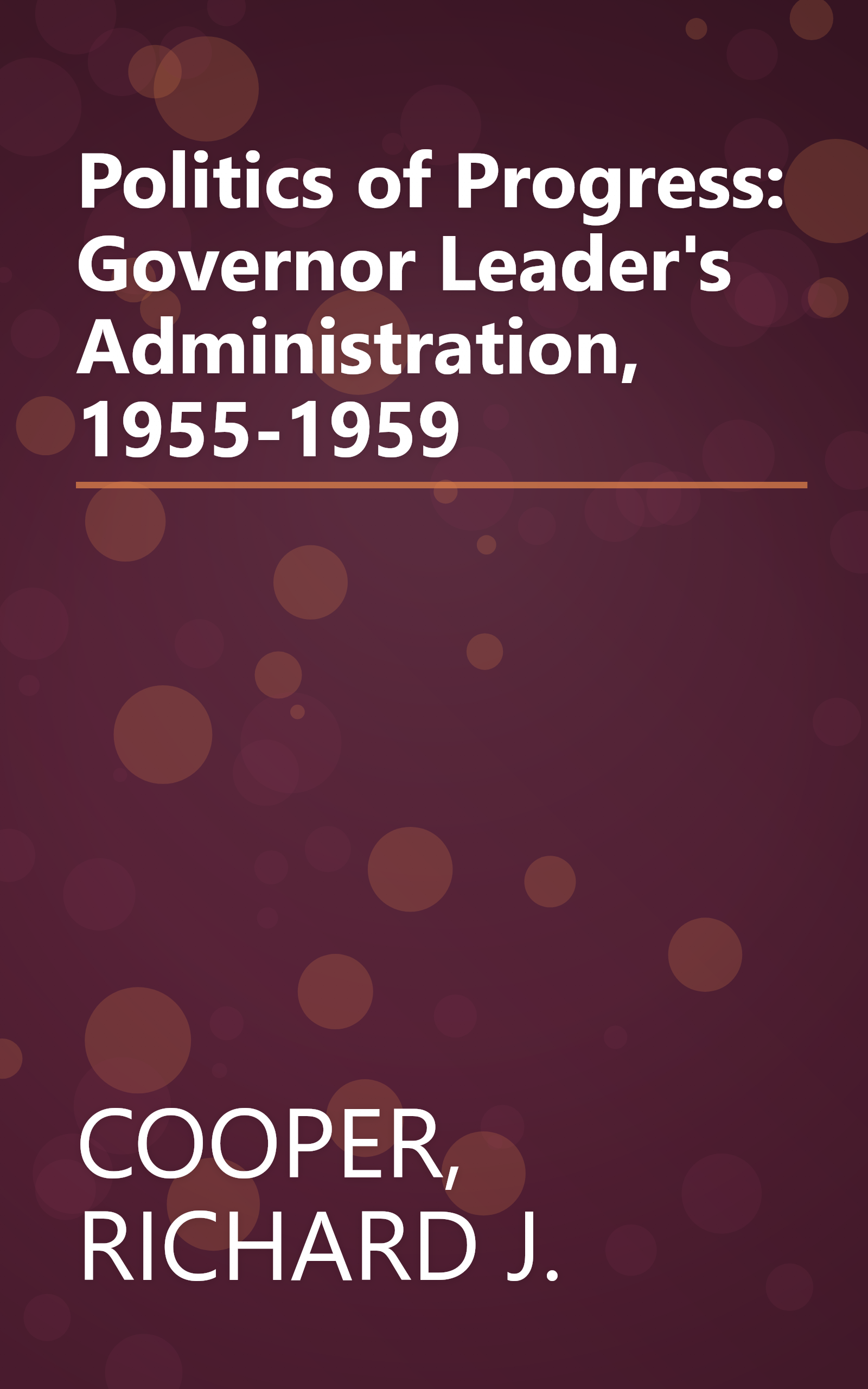 Politics of Progress: Governor Leader's Administration, 1955-1959 book cover