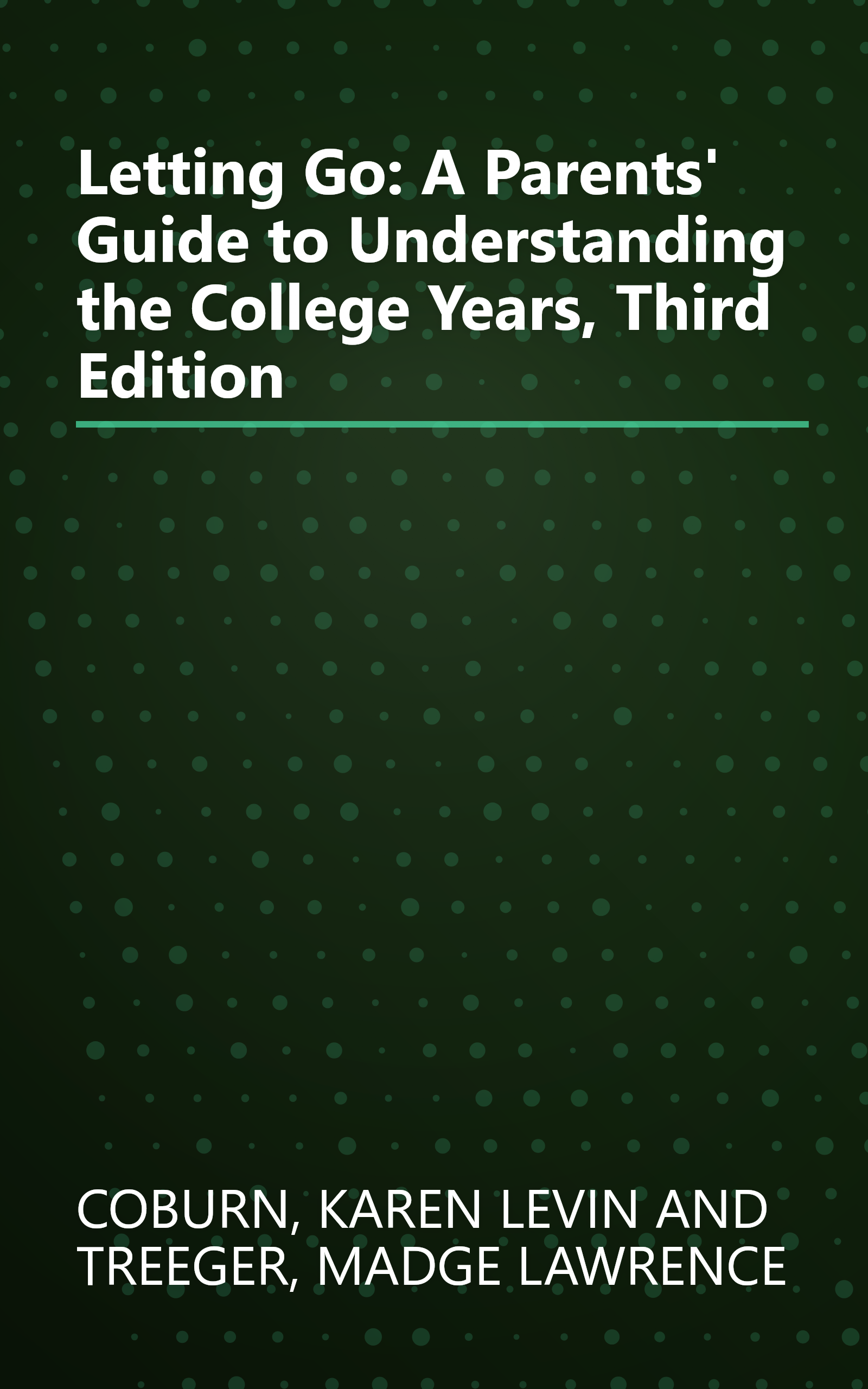 Letting Go: A Parents' Guide to Understanding the College Years, Third Edition book cover