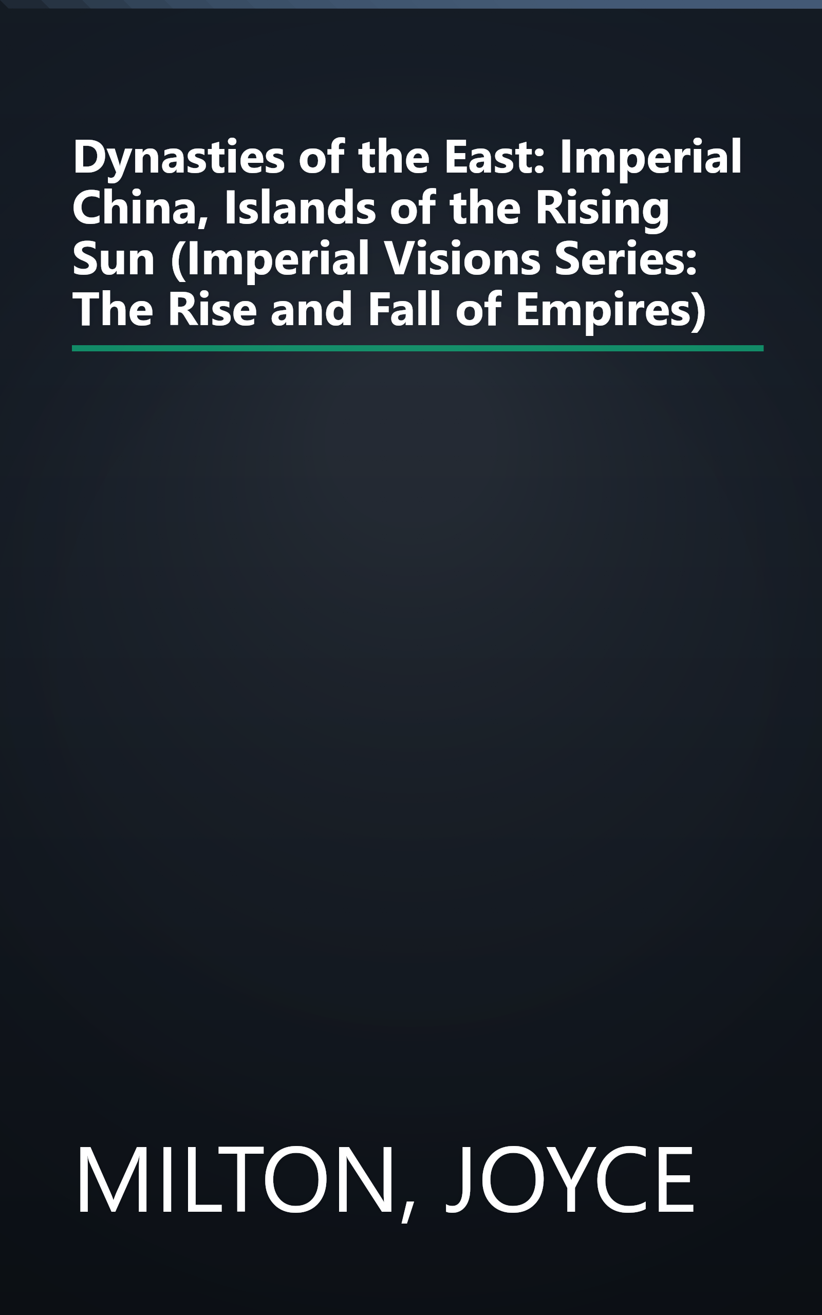 Dynasties of the East: Imperial China, Islands of the Rising Sun (Imperial Visions Series: The Rise and Fall of Empires) book cover
