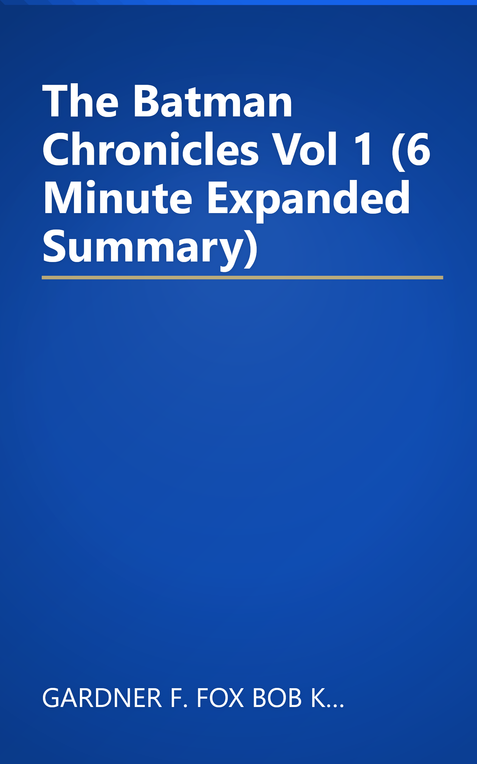 The Batman Chronicles  Vol  1 (6 Minute   Expanded Summary) book cover