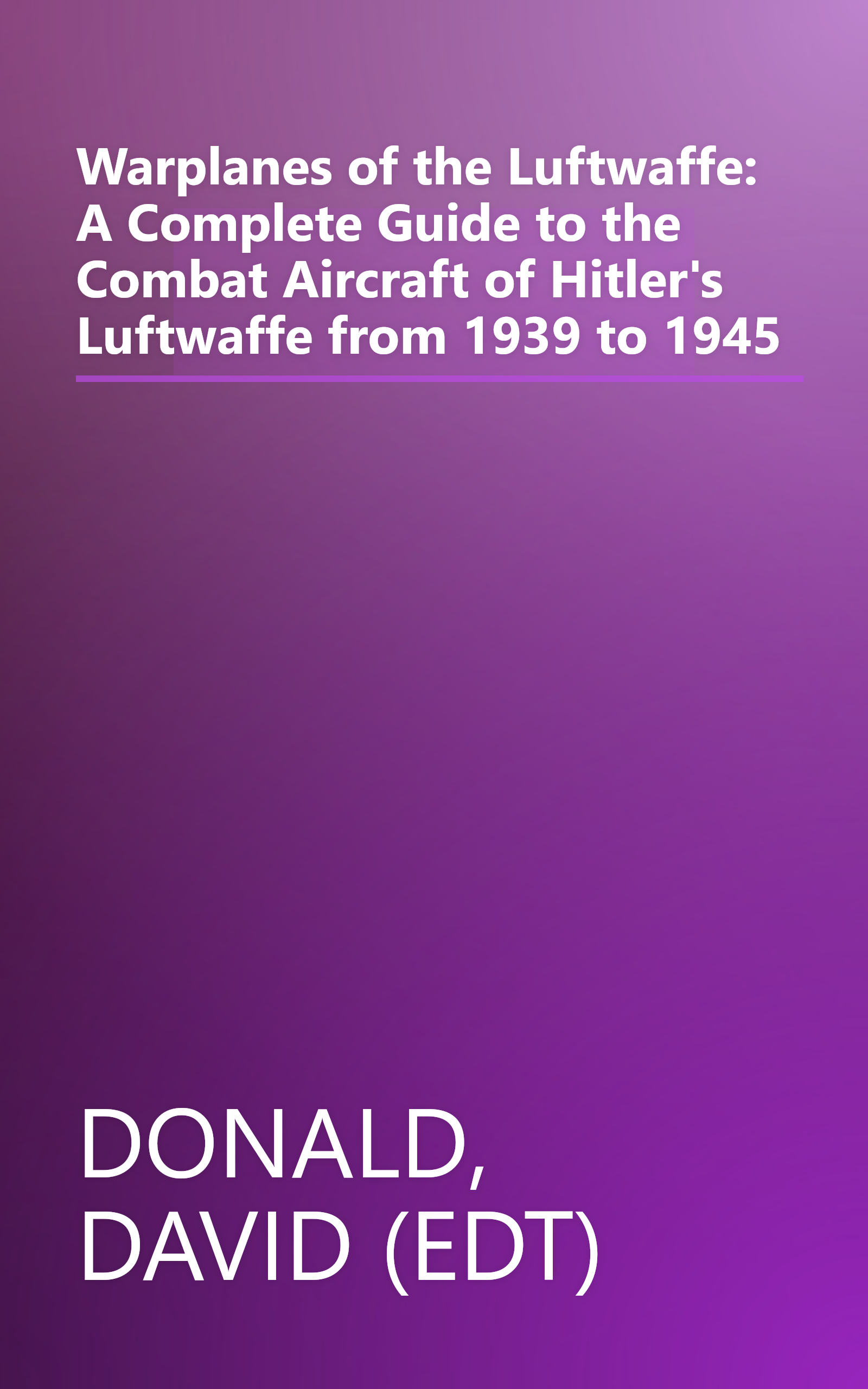 Warplanes of the Luftwaffe: A Complete Guide to the Combat Aircraft of Hitler's Luftwaffe from 1939 to 1945 book cover
