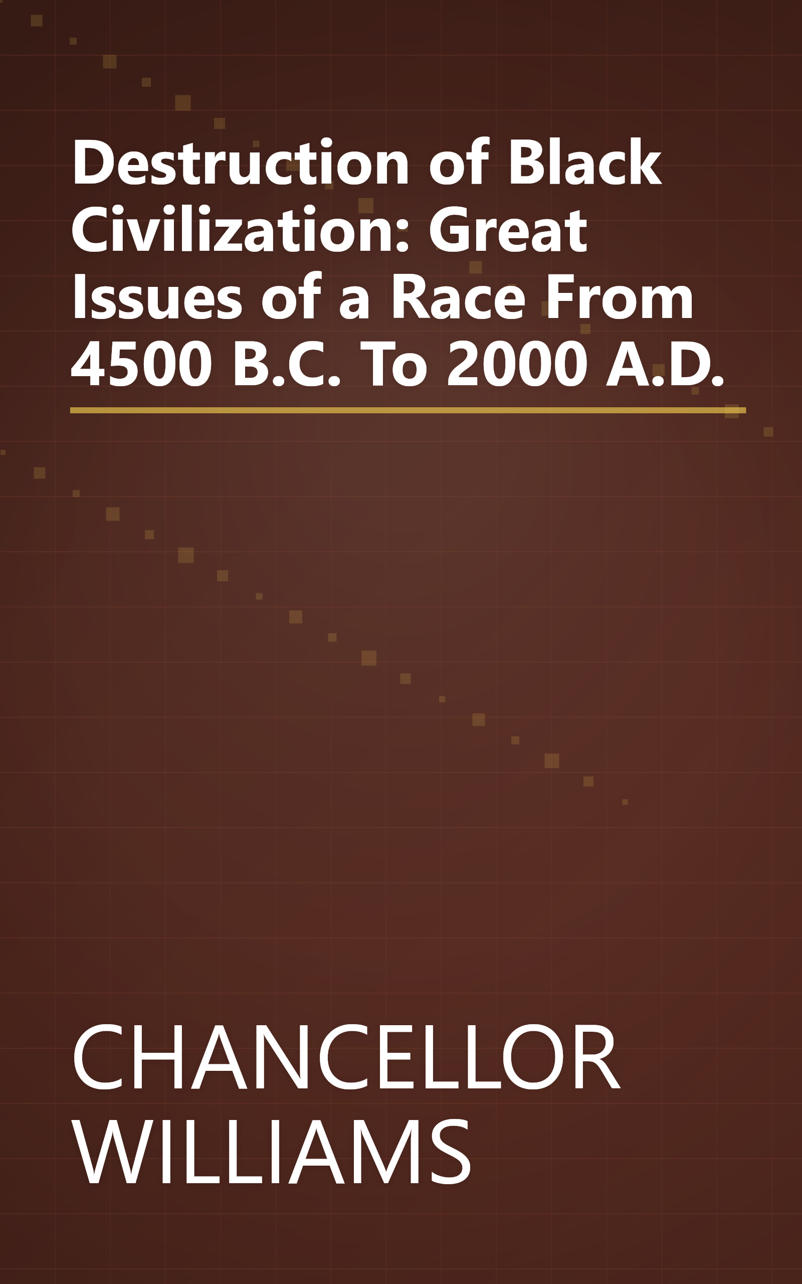 Destruction of Black Civilization: Great Issues of a Race From 4500 B.C. To 2000 A.D. book cover