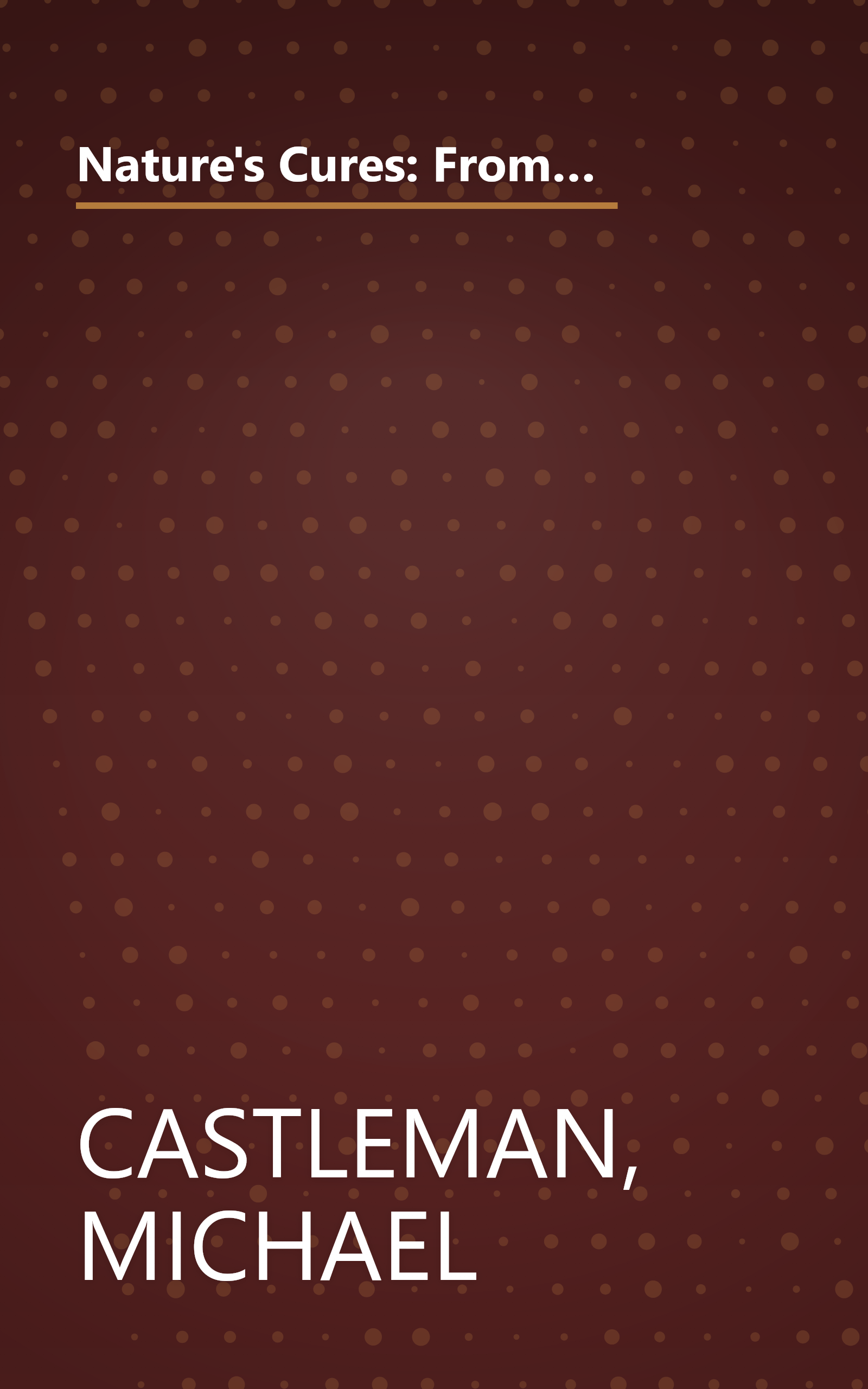 Nature's Cures: From Acupressure and Aromatherapy to Walking and Yoga--The Ultimate Guide to the Best, Scientifically Proven, Drug-Free Healing Methods book cover