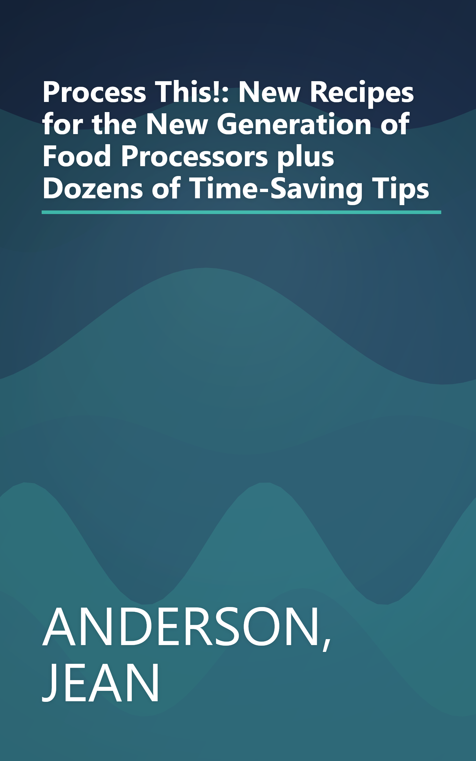 Process This!: New Recipes for the New Generation of Food Processors plus Dozens of Time-Saving Tips book cover