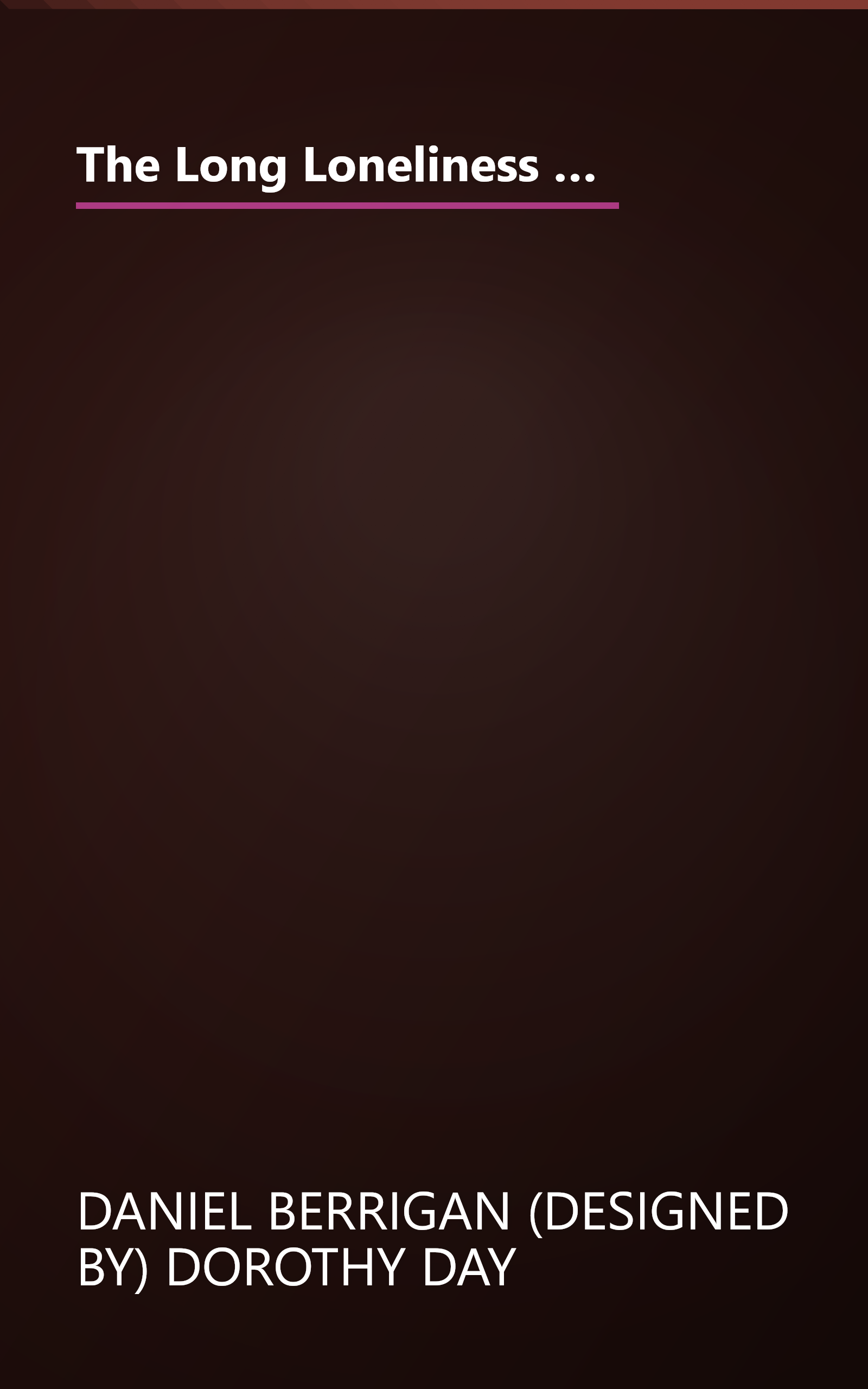 The Long Loneliness  The Autobiography Of The Legendary Catholic Social Activist (6 Minute   Expanded Summary) book cover