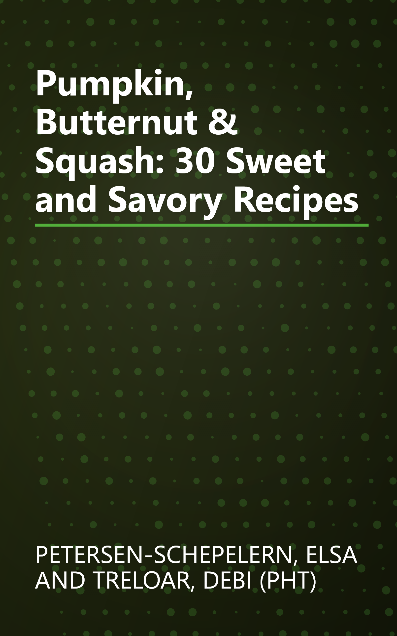 Pumpkin, Butternut & Squash: 30 Sweet and Savory Recipes book cover