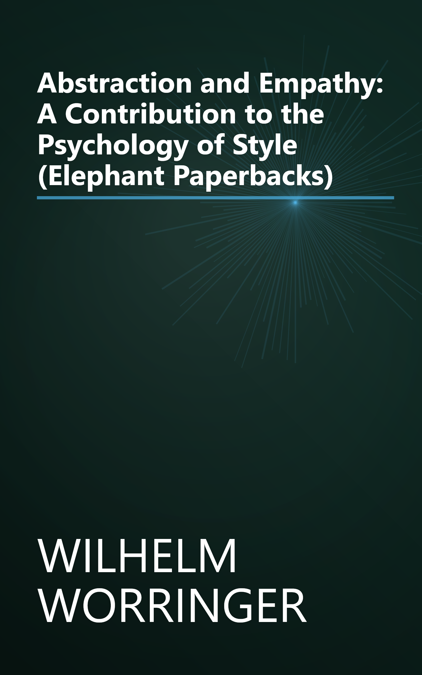 Abstraction and Empathy: A Contribution to the Psychology of Style (Elephant Paperbacks) book cover
