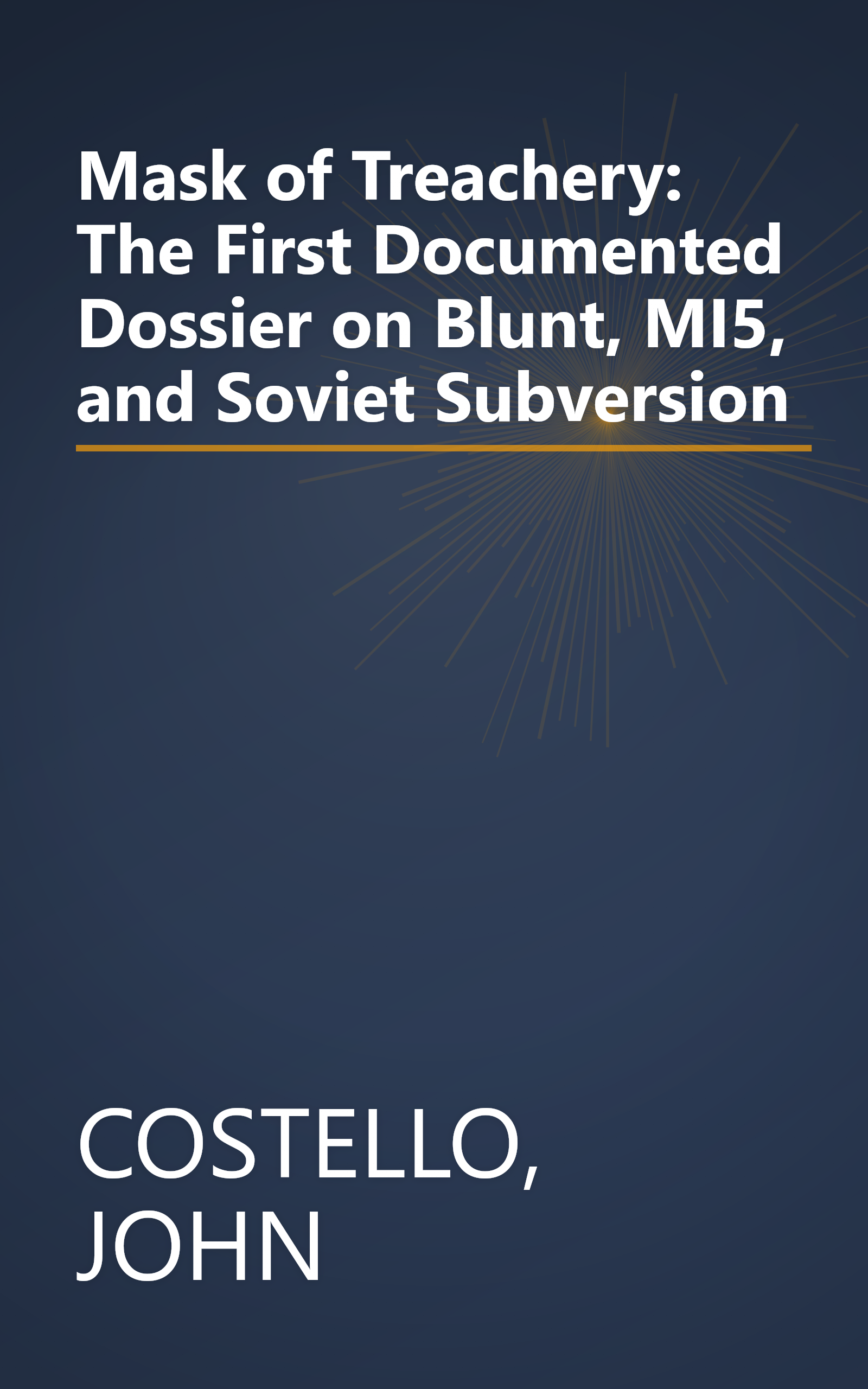 Mask of Treachery: The First Documented Dossier on Blunt, MI5, and Soviet Subversion book cover