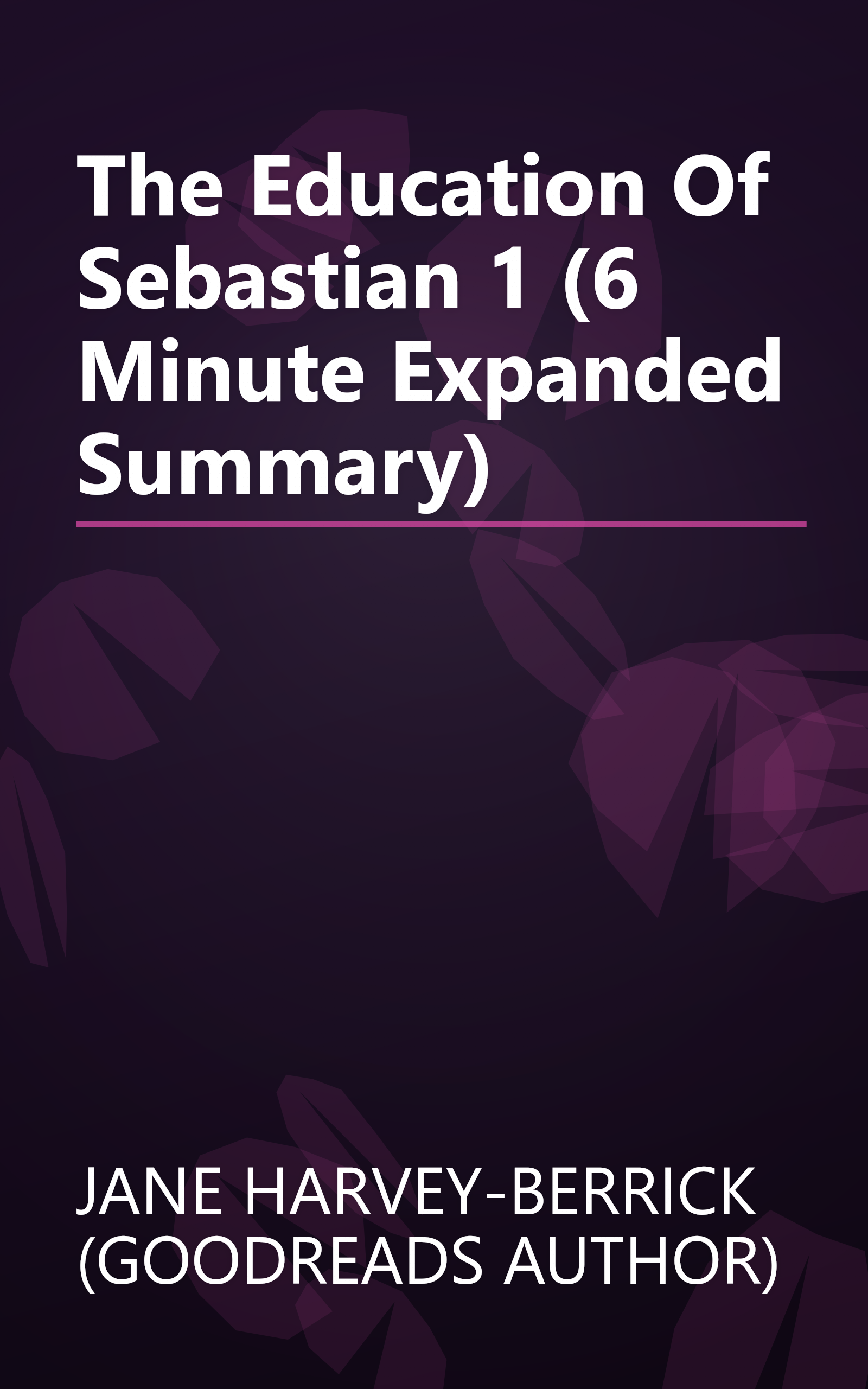 The Education Of Sebastian 1 (6 Minute   Expanded Summary) book cover