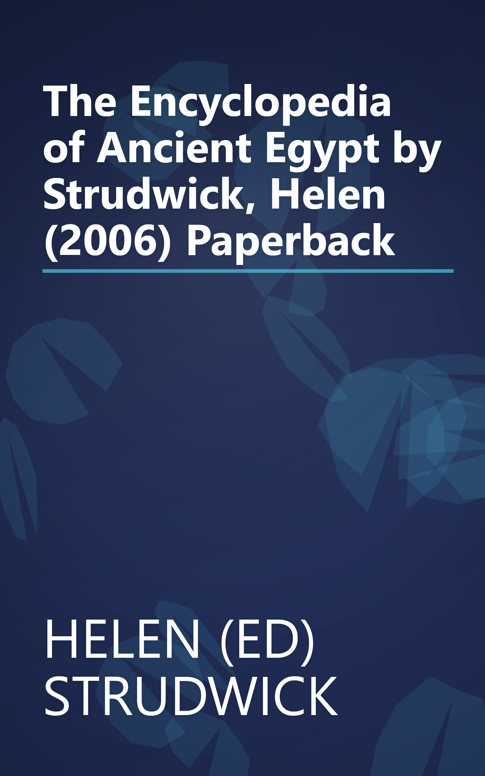 The Encyclopedia of Ancient Egypt by Strudwick, Helen (2006) Paperback book cover
