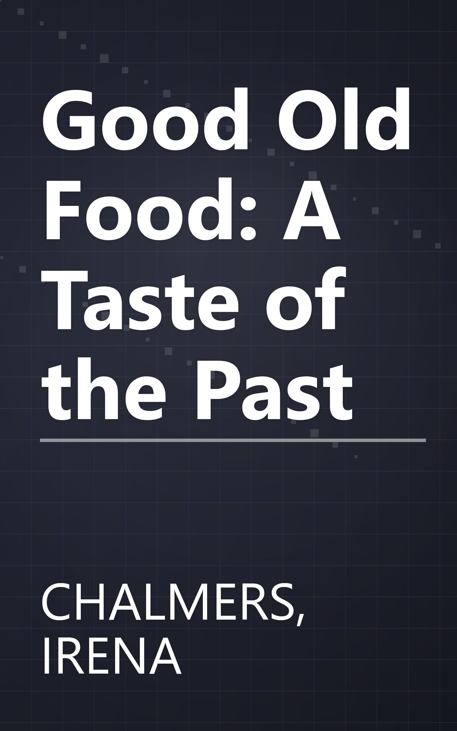 Good Old Food: A Taste of the Past book cover