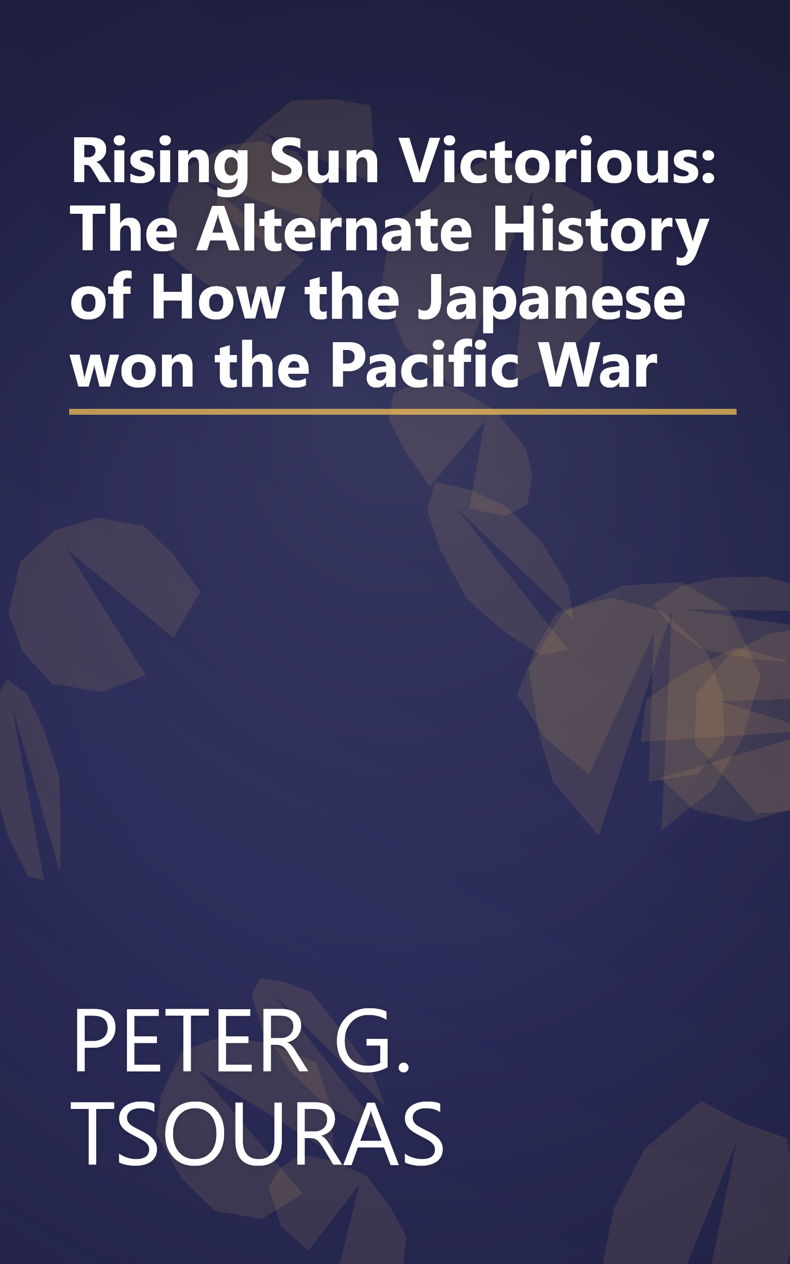 Rising Sun Victorious: The Alternate History of How the Japanese won the Pacific War book cover