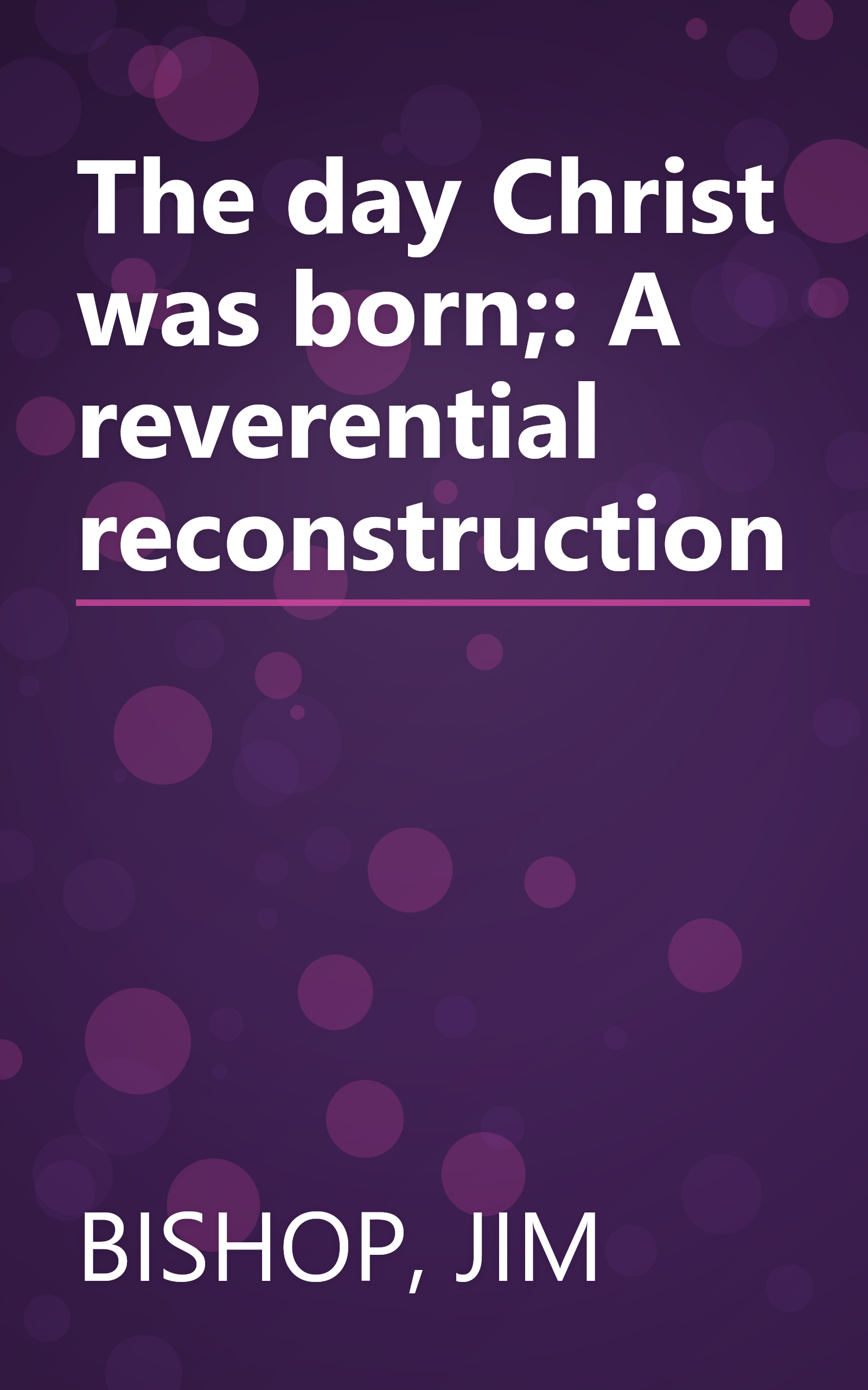 The day Christ was born;: A reverential reconstruction book cover