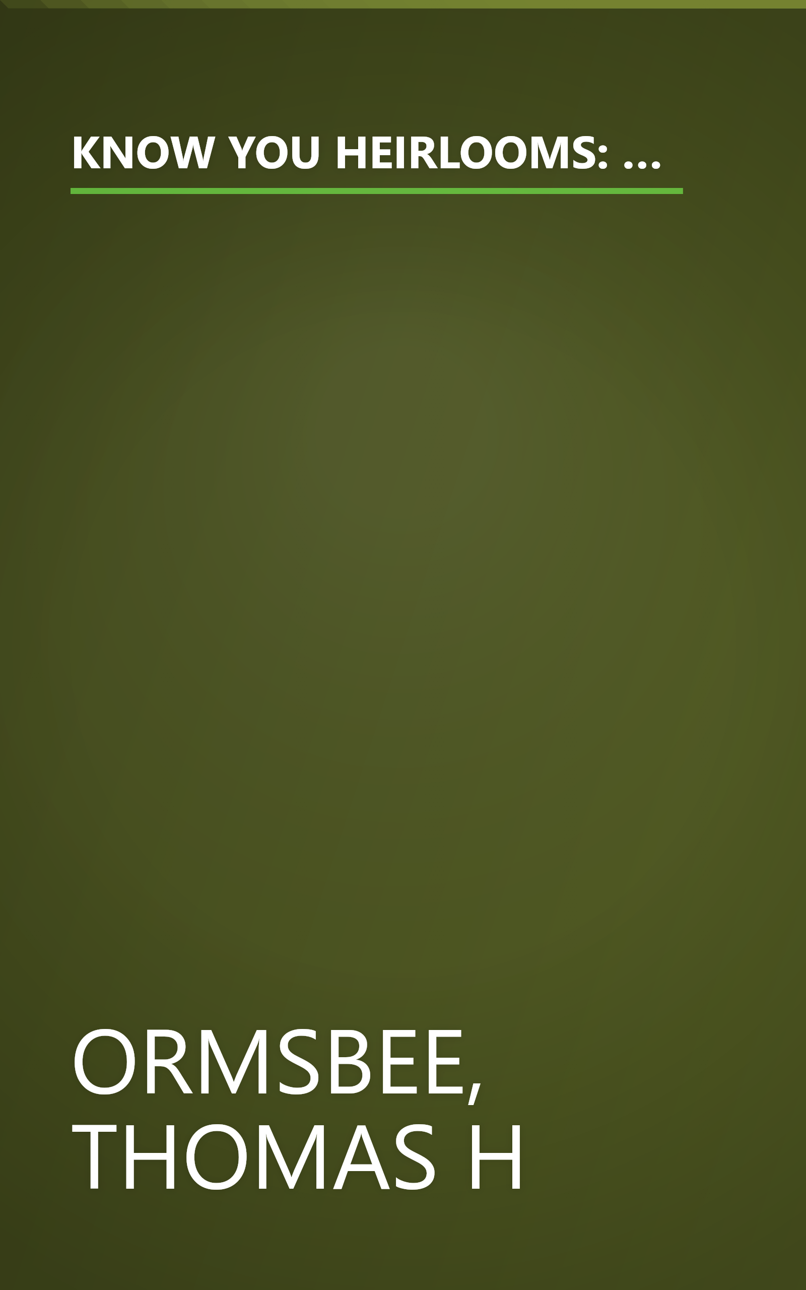 KNOW YOU HEIRLOOMS: An indespensable guide to identifying and evaluating your inherited treasures or new discoveries.. book cover