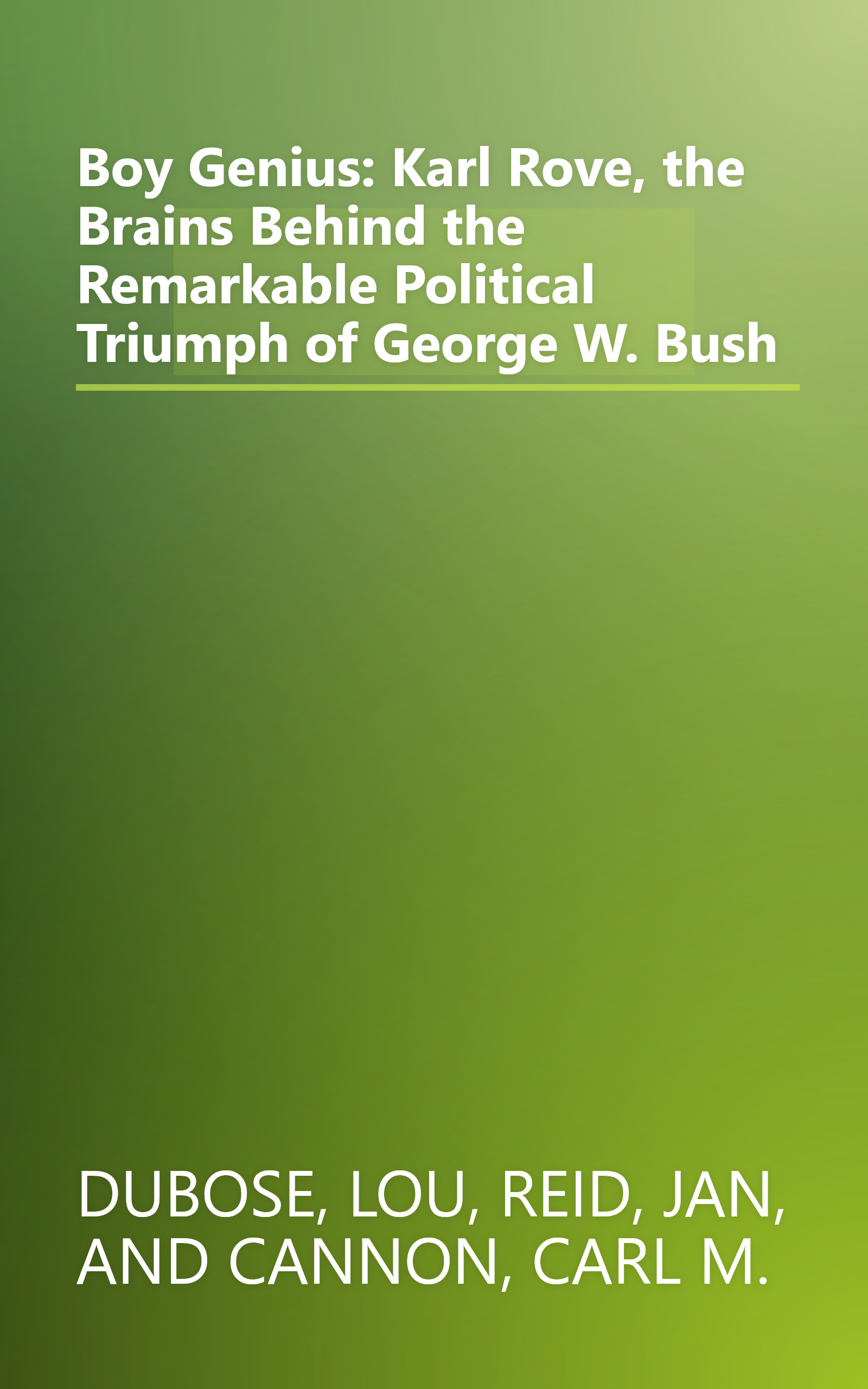 Boy Genius: Karl Rove, the Brains Behind the Remarkable Political Triumph of George W. Bush book cover