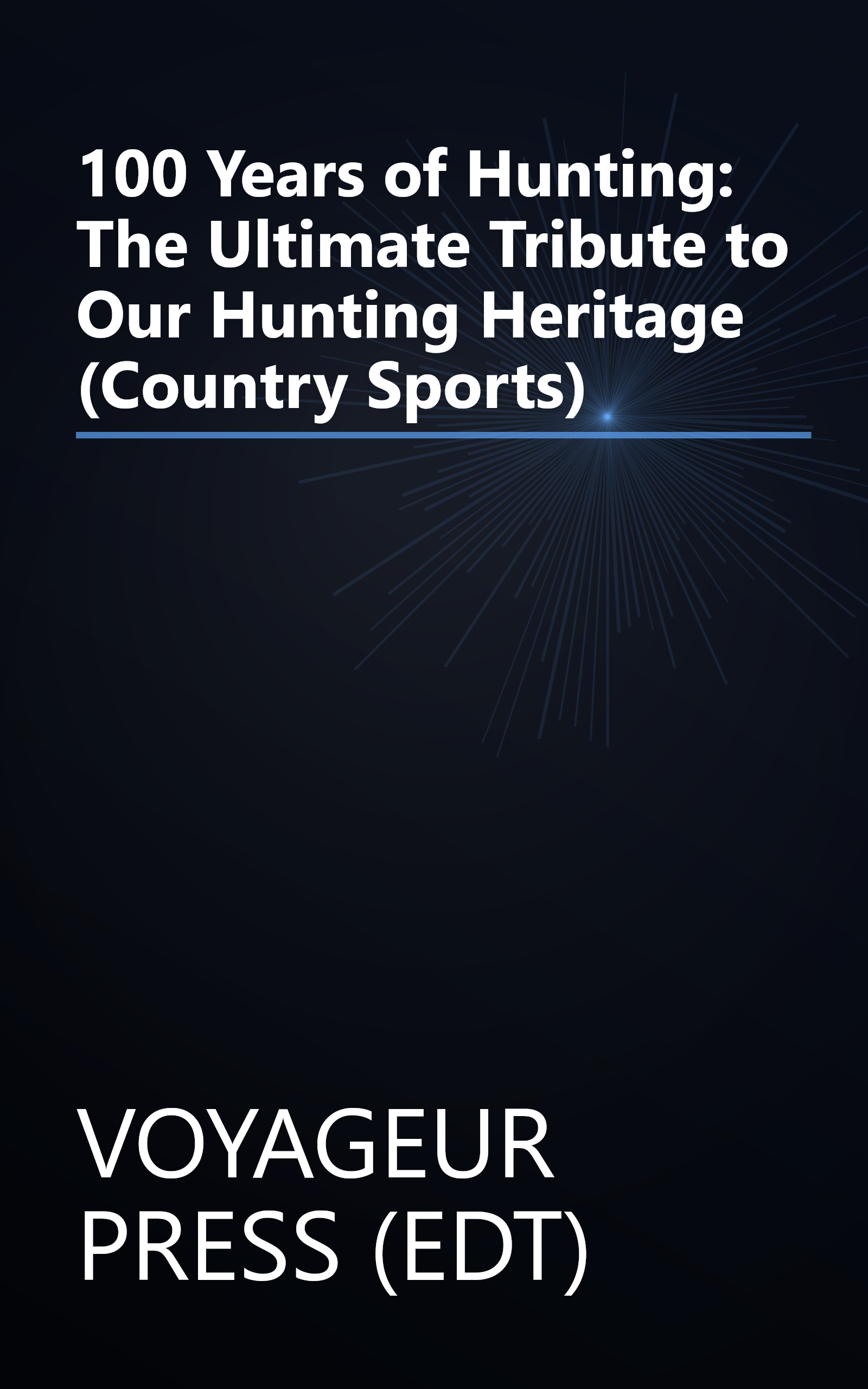 100 Years of Hunting: The Ultimate Tribute to Our Hunting Heritage (Country Sports) book cover