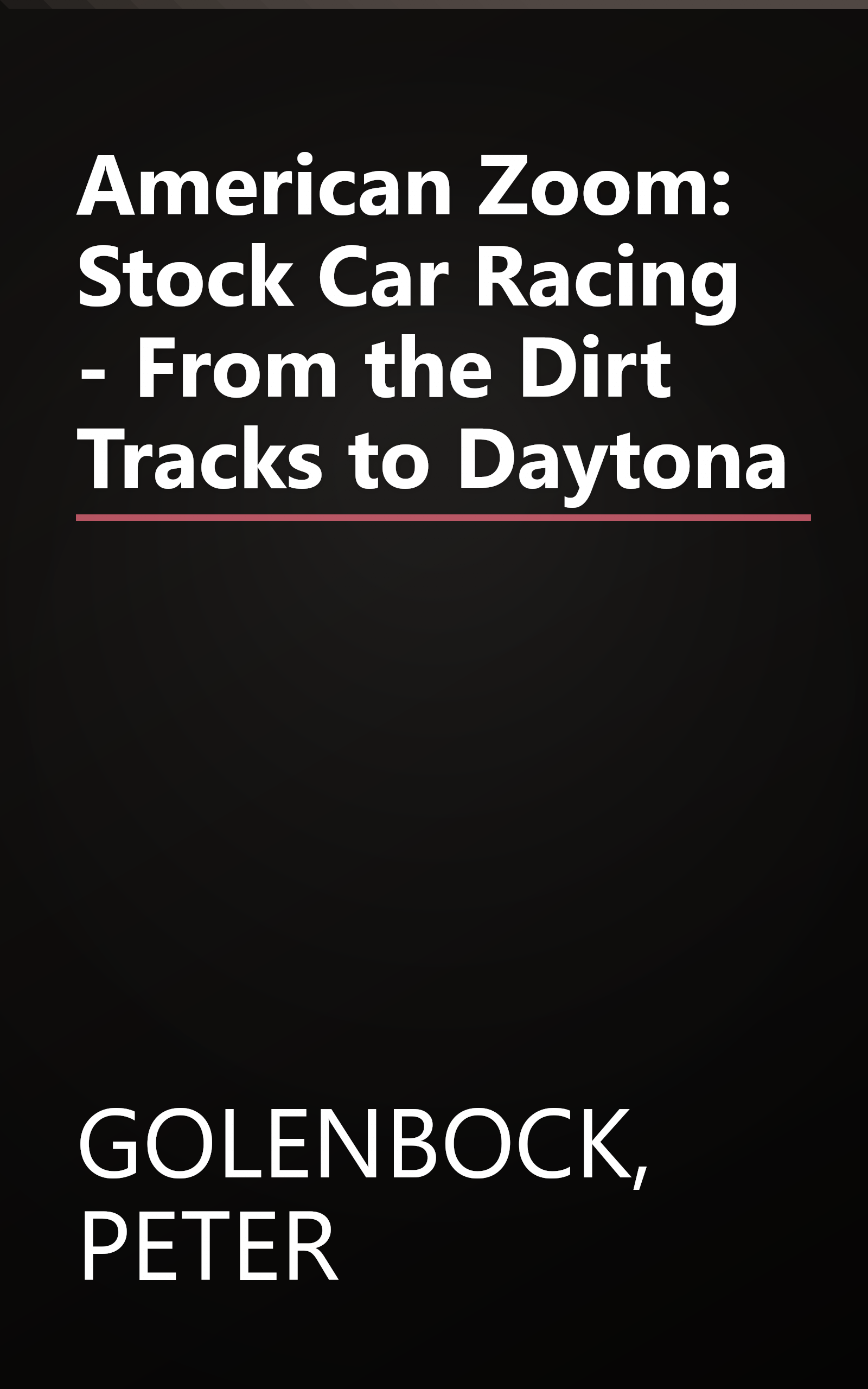 American Zoom: Stock Car Racing - From the Dirt Tracks to Daytona book cover
