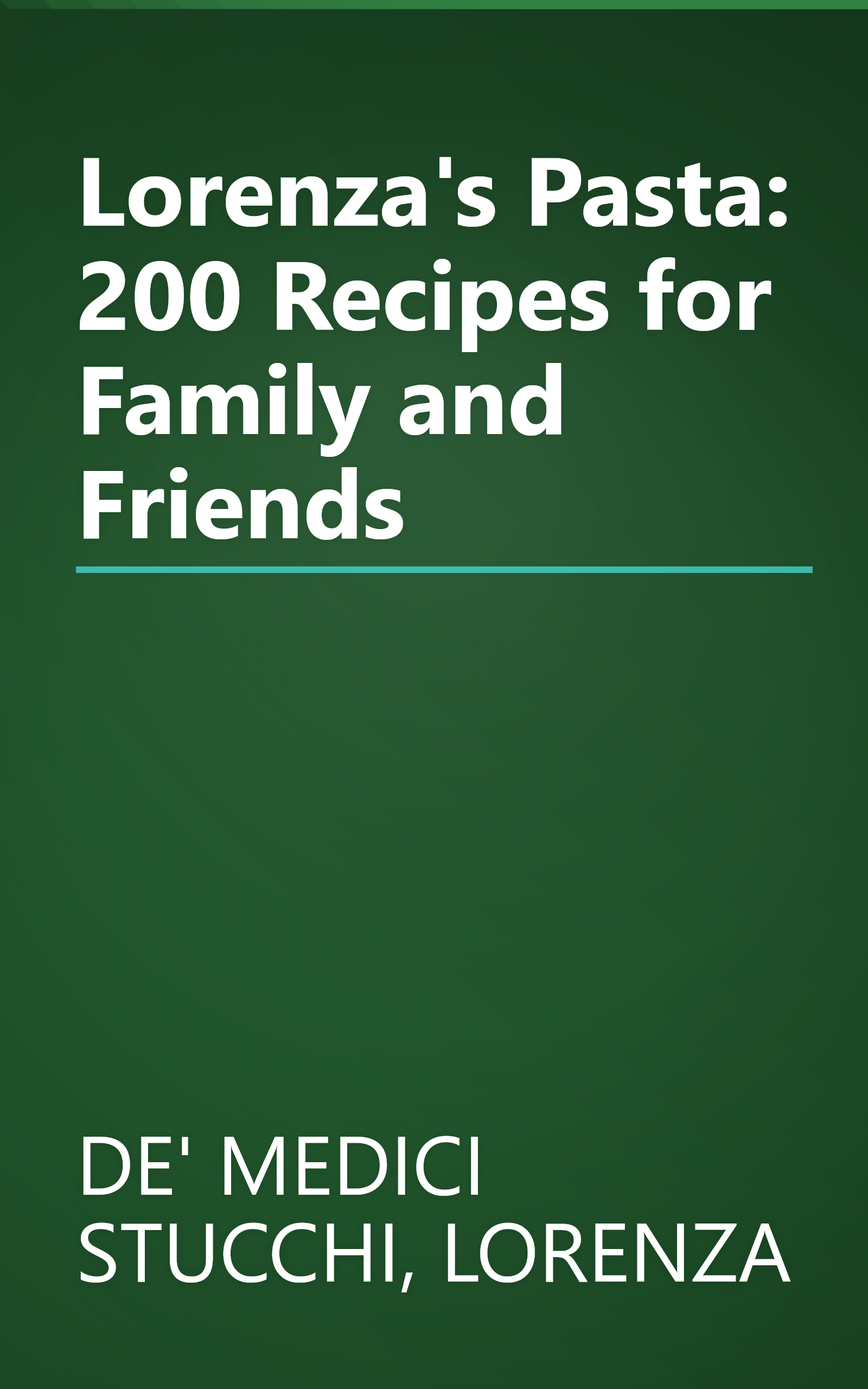 Lorenza's Pasta: 200 Recipes for Family and Friends book cover