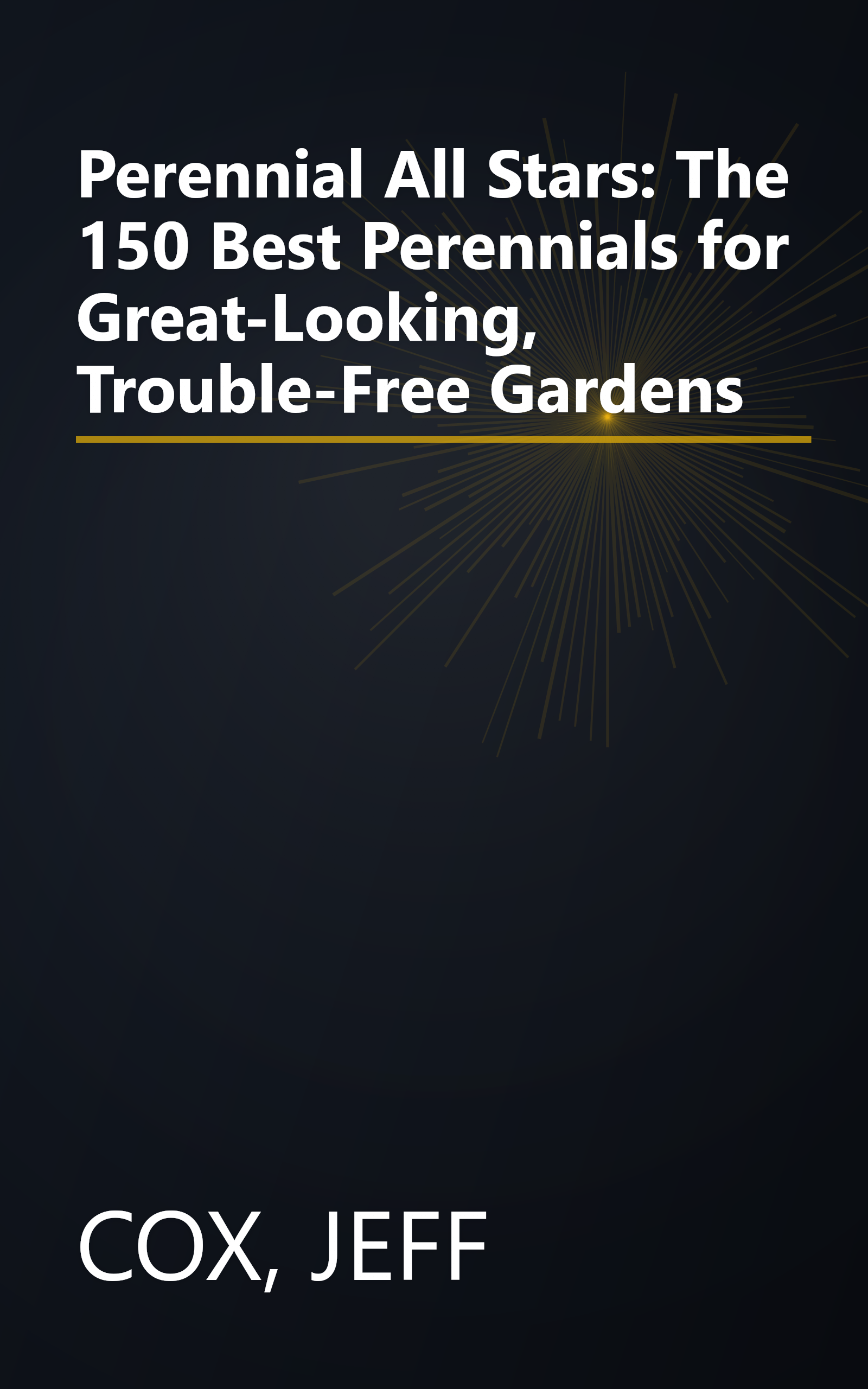 Perennial All Stars: The 150 Best Perennials for Great-Looking, Trouble-Free Gardens book cover