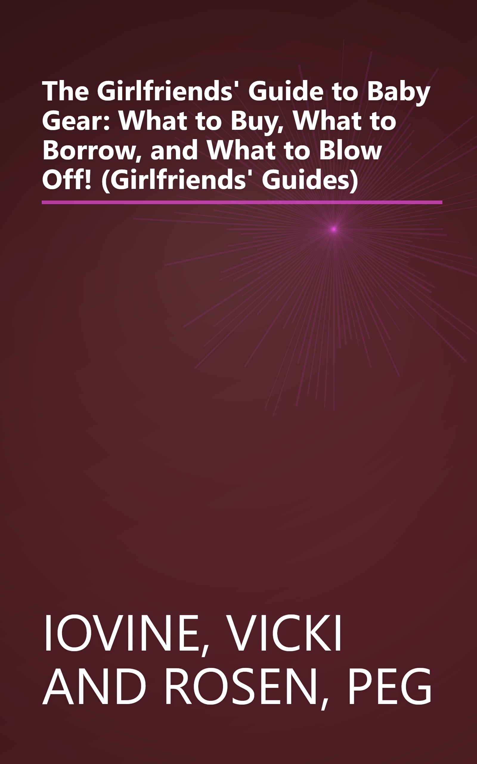 The Girlfriends' Guide to Baby Gear: What to Buy, What to Borrow, and What to Blow Off! (Girlfriends' Guides) book cover