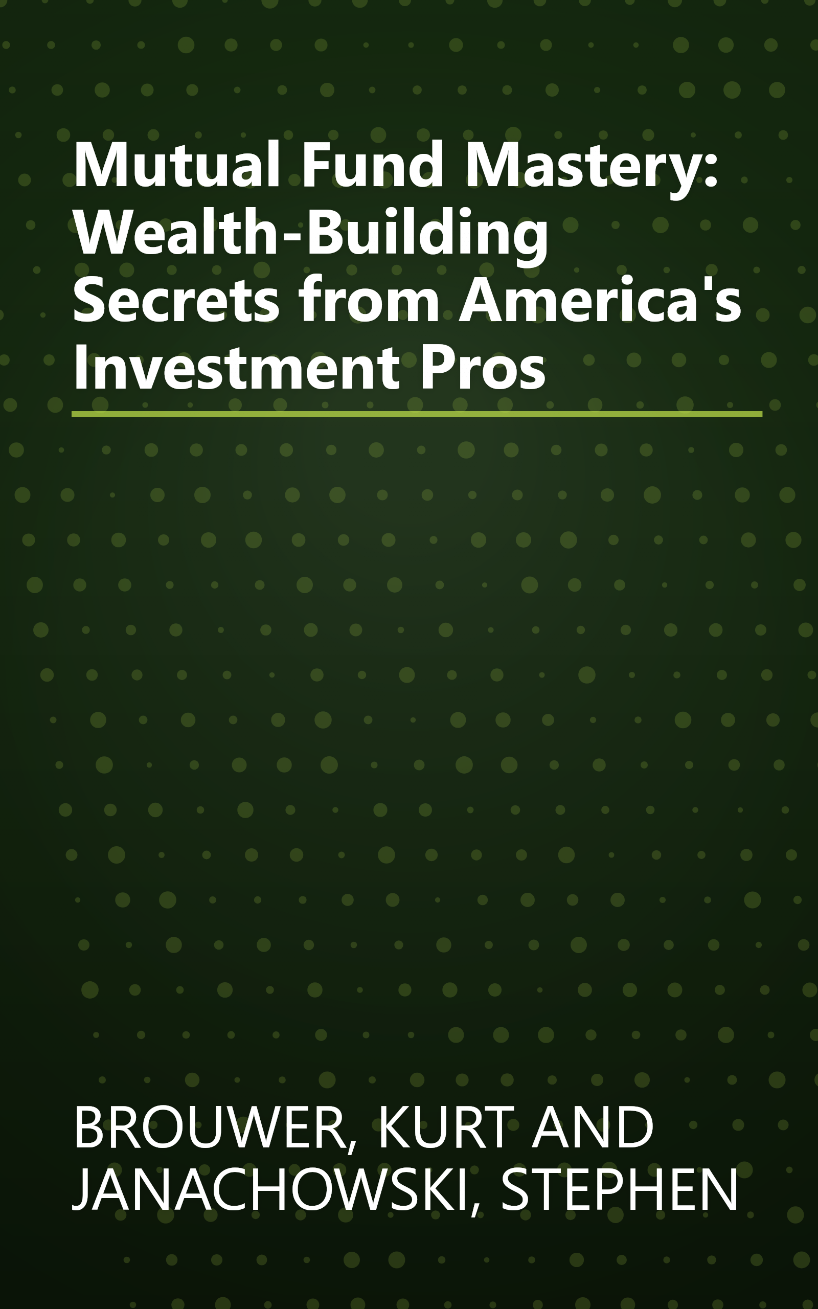 Mutual Fund Mastery: Wealth-Building Secrets from America's Investment Pros book cover