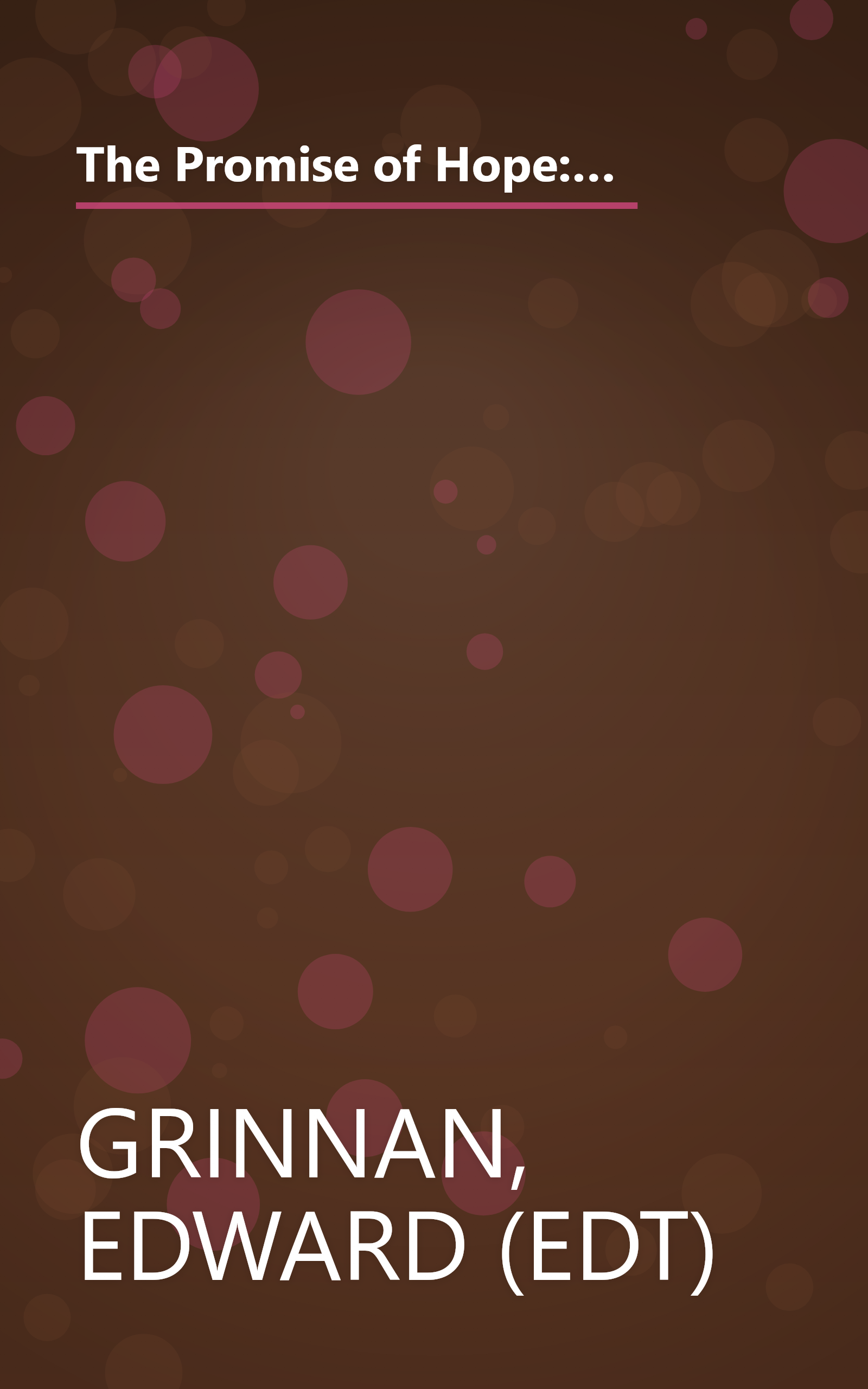 The Promise of Hope: How True Stories of Hope and Inspiration Saved My Life and How They Can Transform Yours (Plus 9 Keys to Powerful Personal Change) book cover