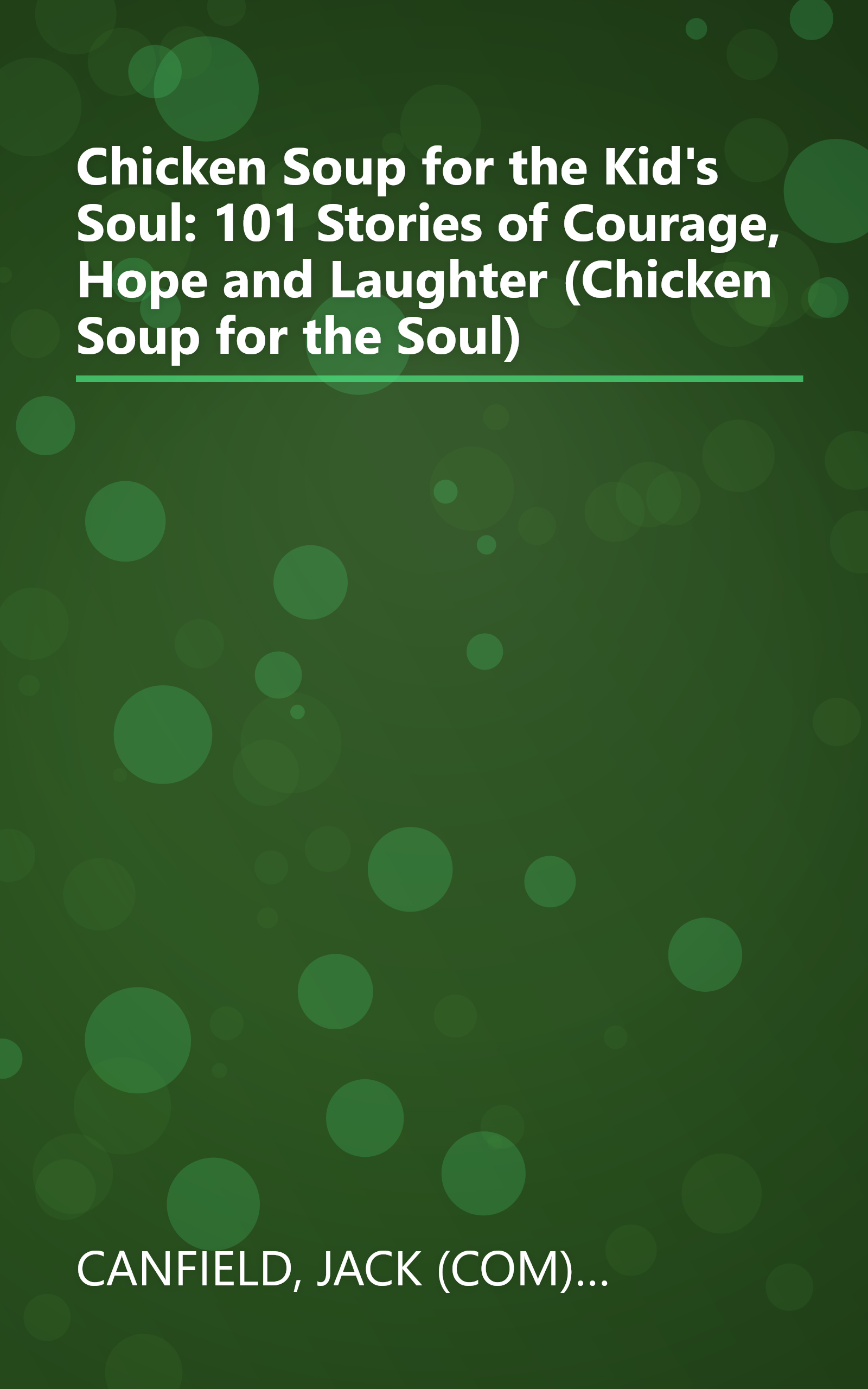 Chicken Soup for the Kid's Soul: 101 Stories of Courage, Hope and Laughter (Chicken Soup for the Soul) book cover