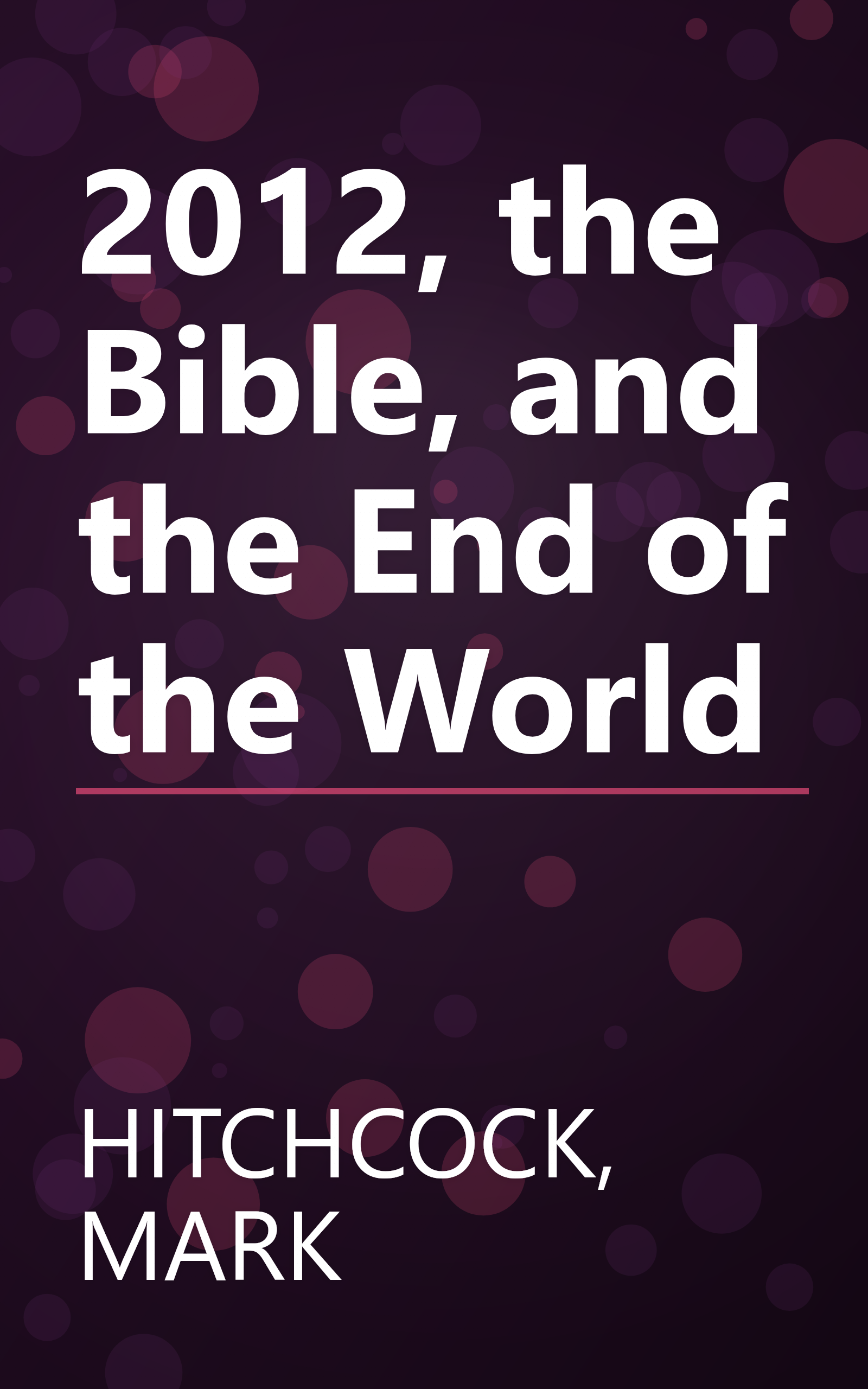 2012, the Bible, and the End of the World book cover