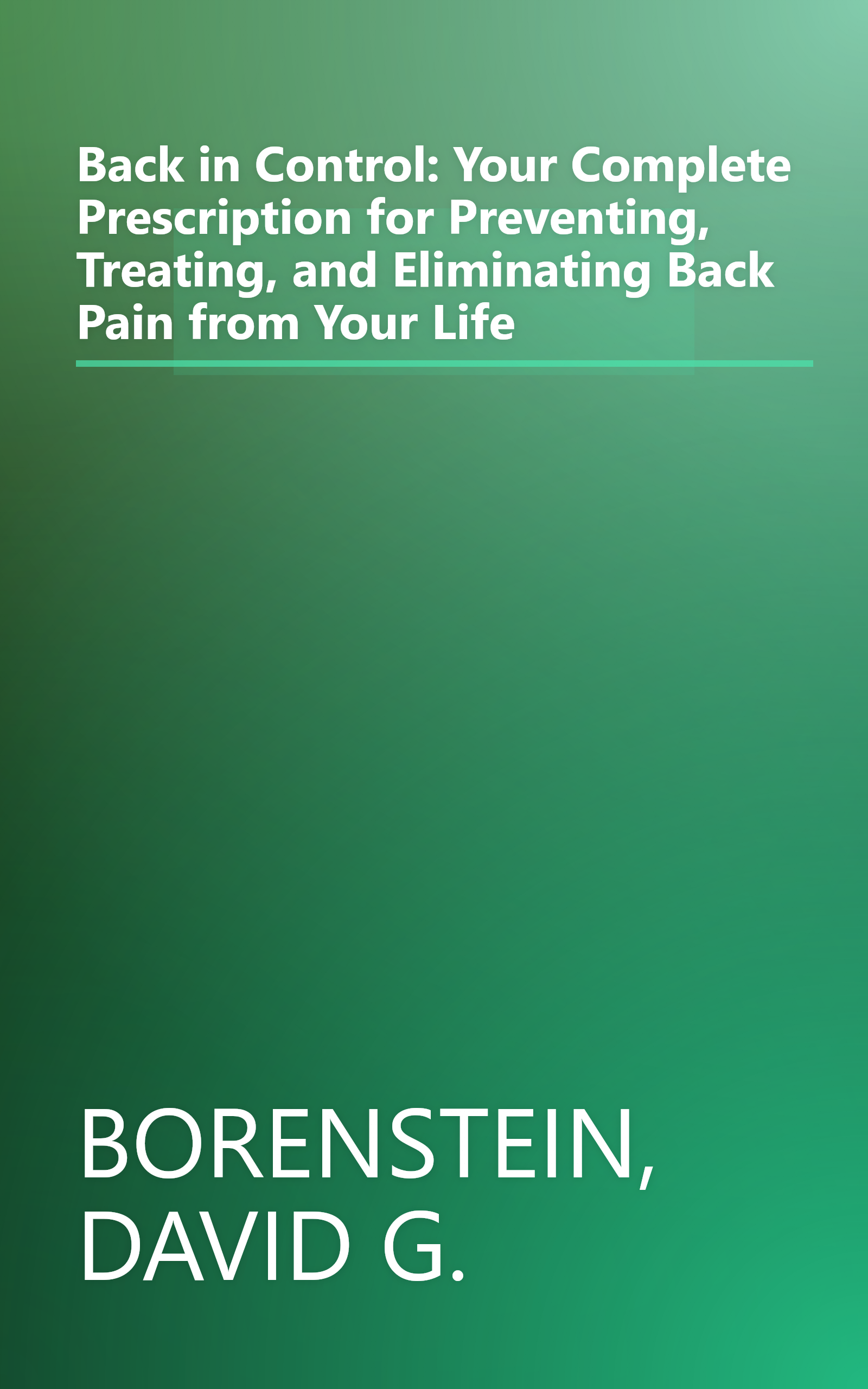 Back in Control: Your Complete Prescription for Preventing, Treating, and Eliminating Back Pain from Your Life book cover