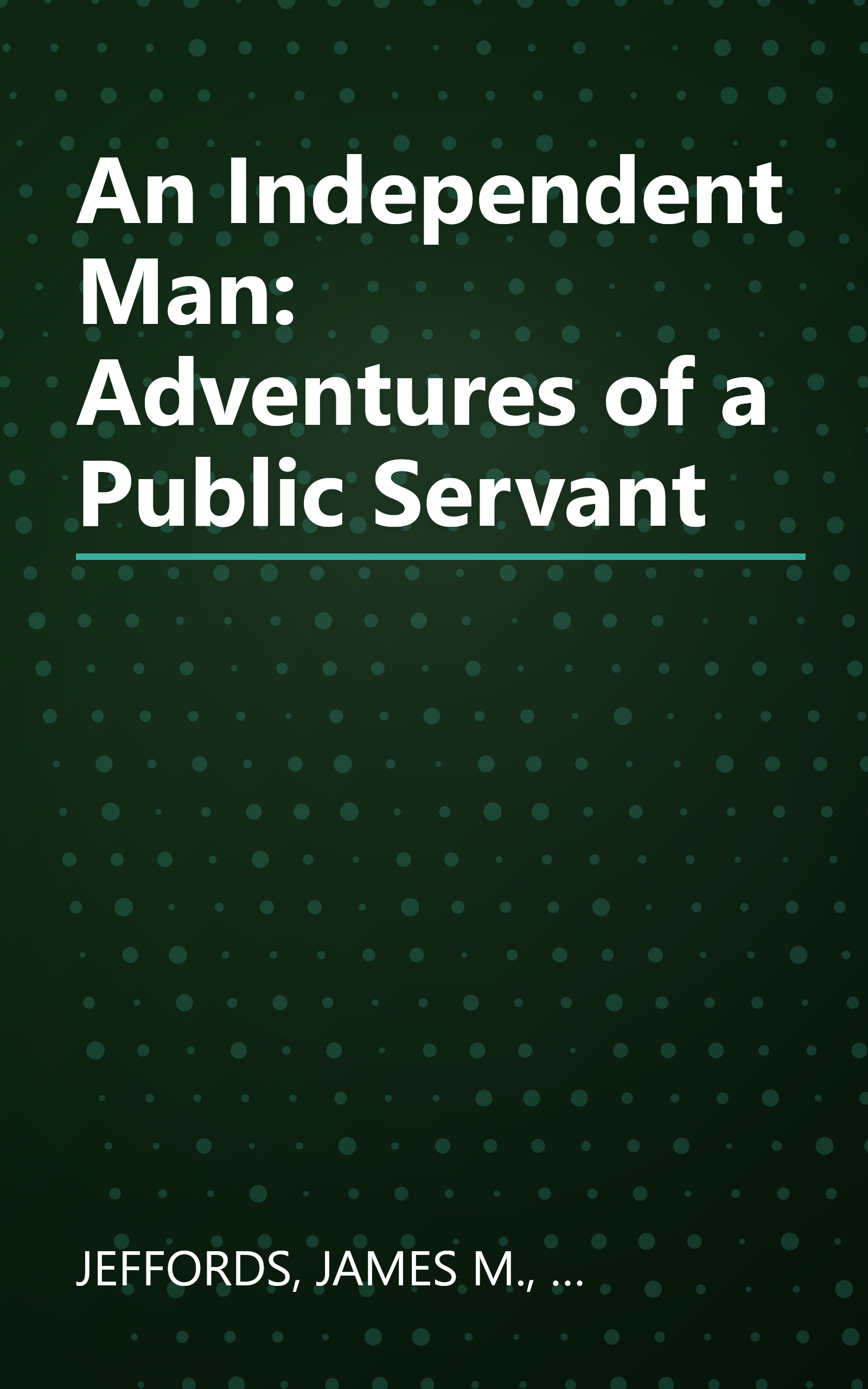 An Independent Man: Adventures of a Public Servant book cover