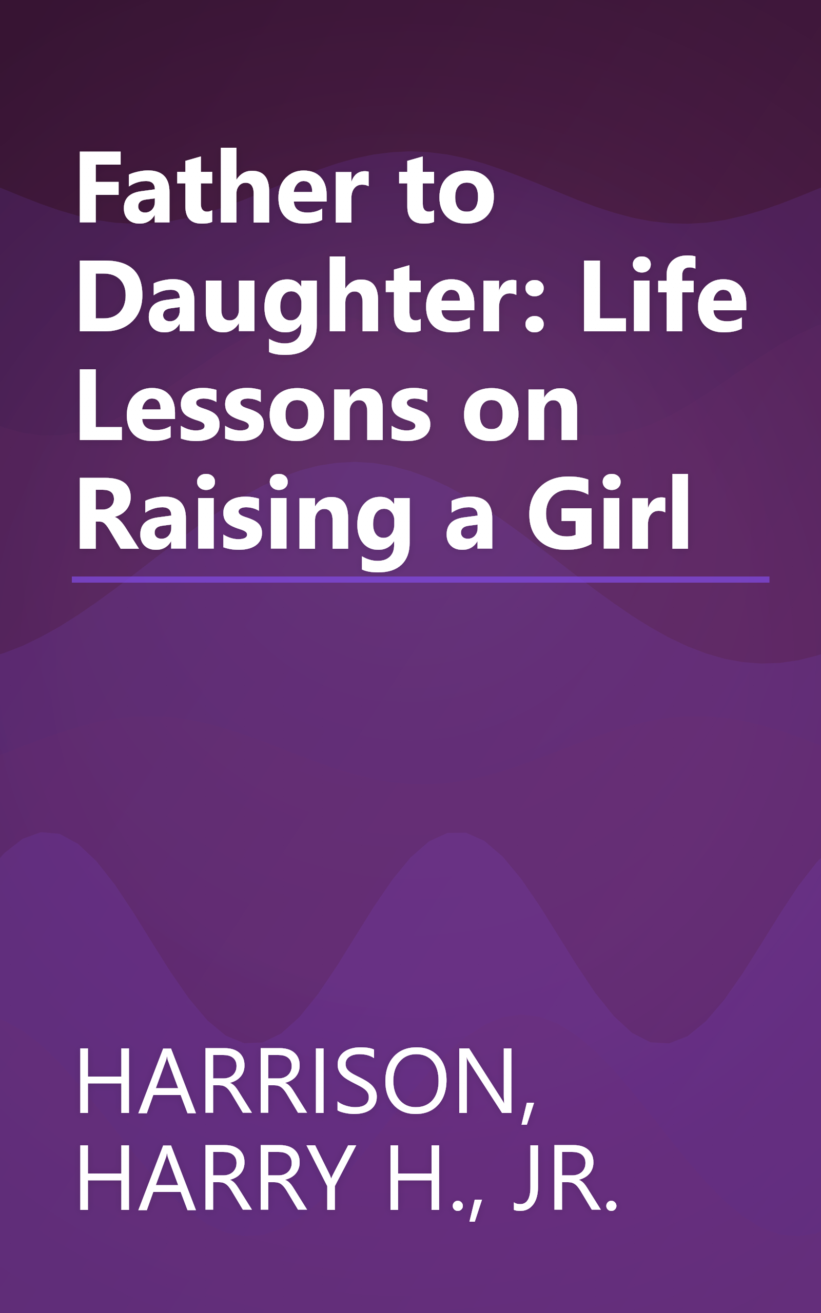 Father to Daughter: Life Lessons on Raising a Girl book cover