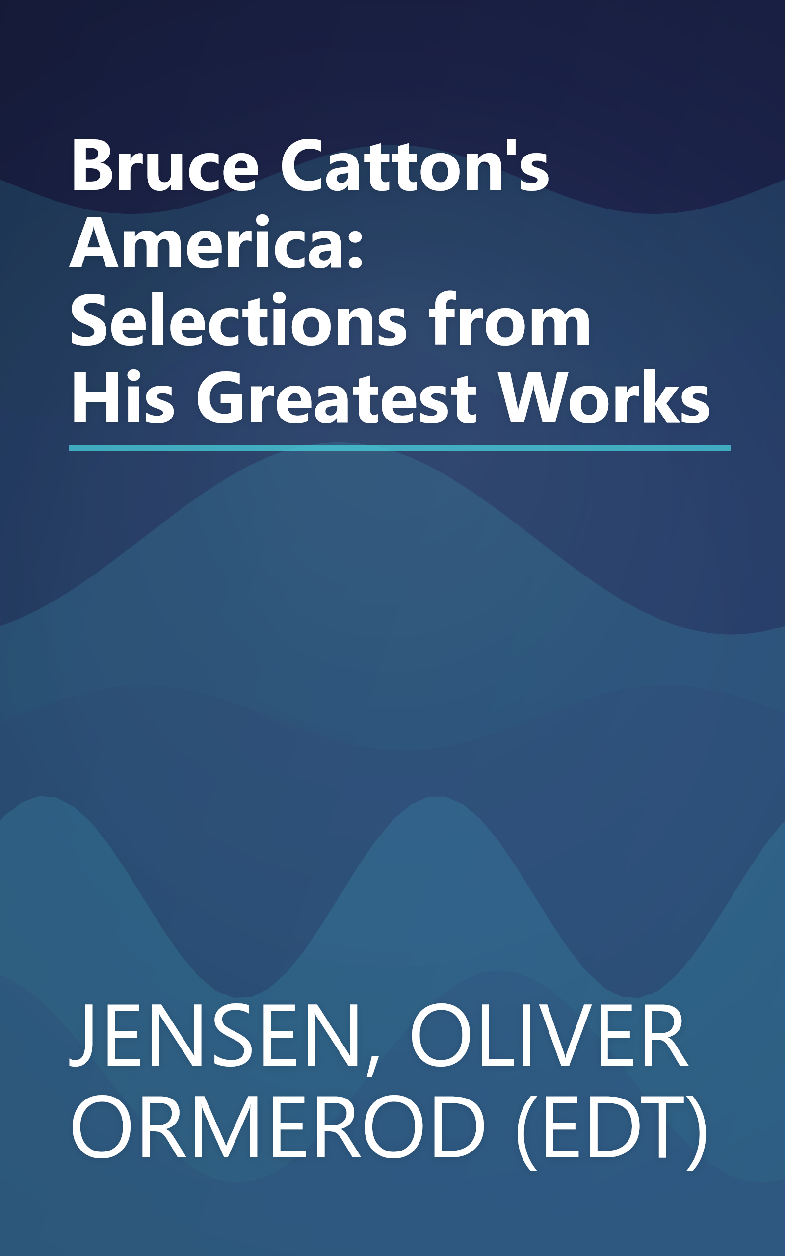 Bruce Catton's America: Selections from His Greatest Works book cover