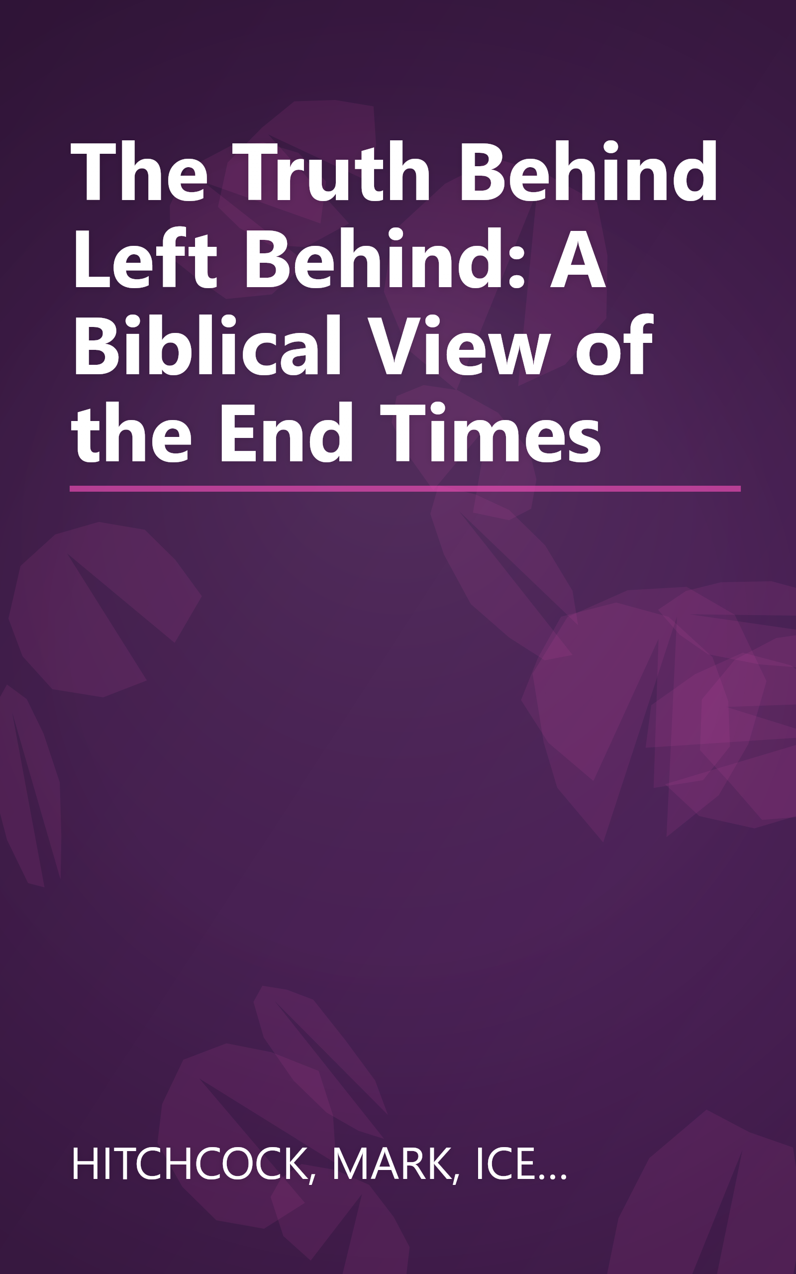 The Truth Behind Left Behind: A Biblical View of the End Times book cover