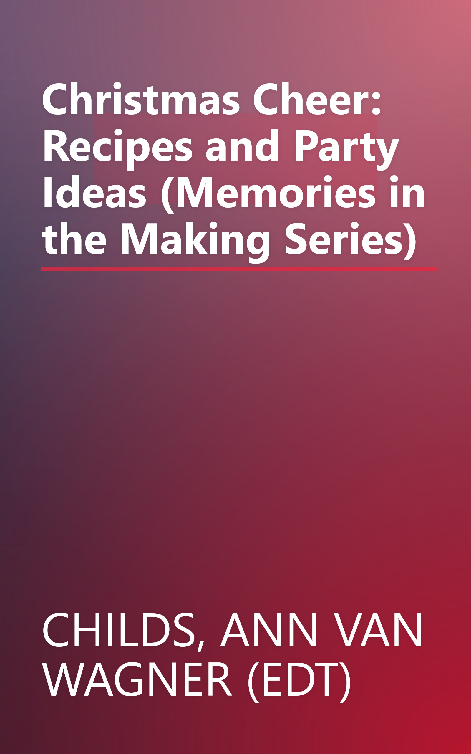 Christmas Cheer: Recipes and Party Ideas (Memories in the Making Series) book cover