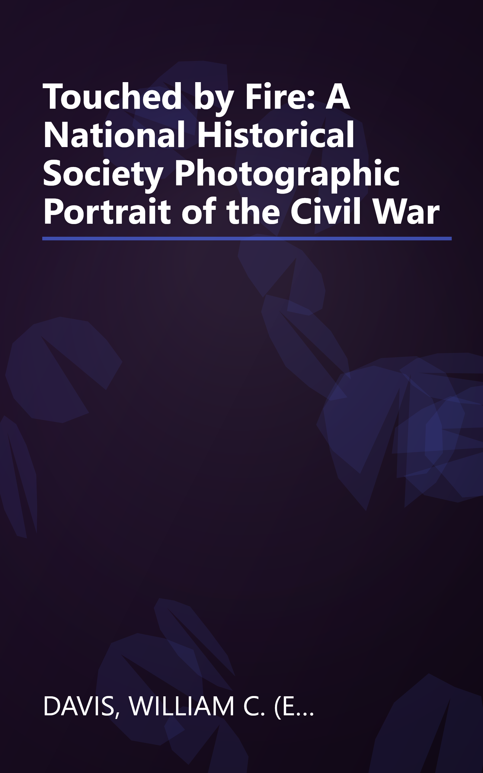 Touched by Fire: A National Historical Society Photographic Portrait of the Civil War book cover