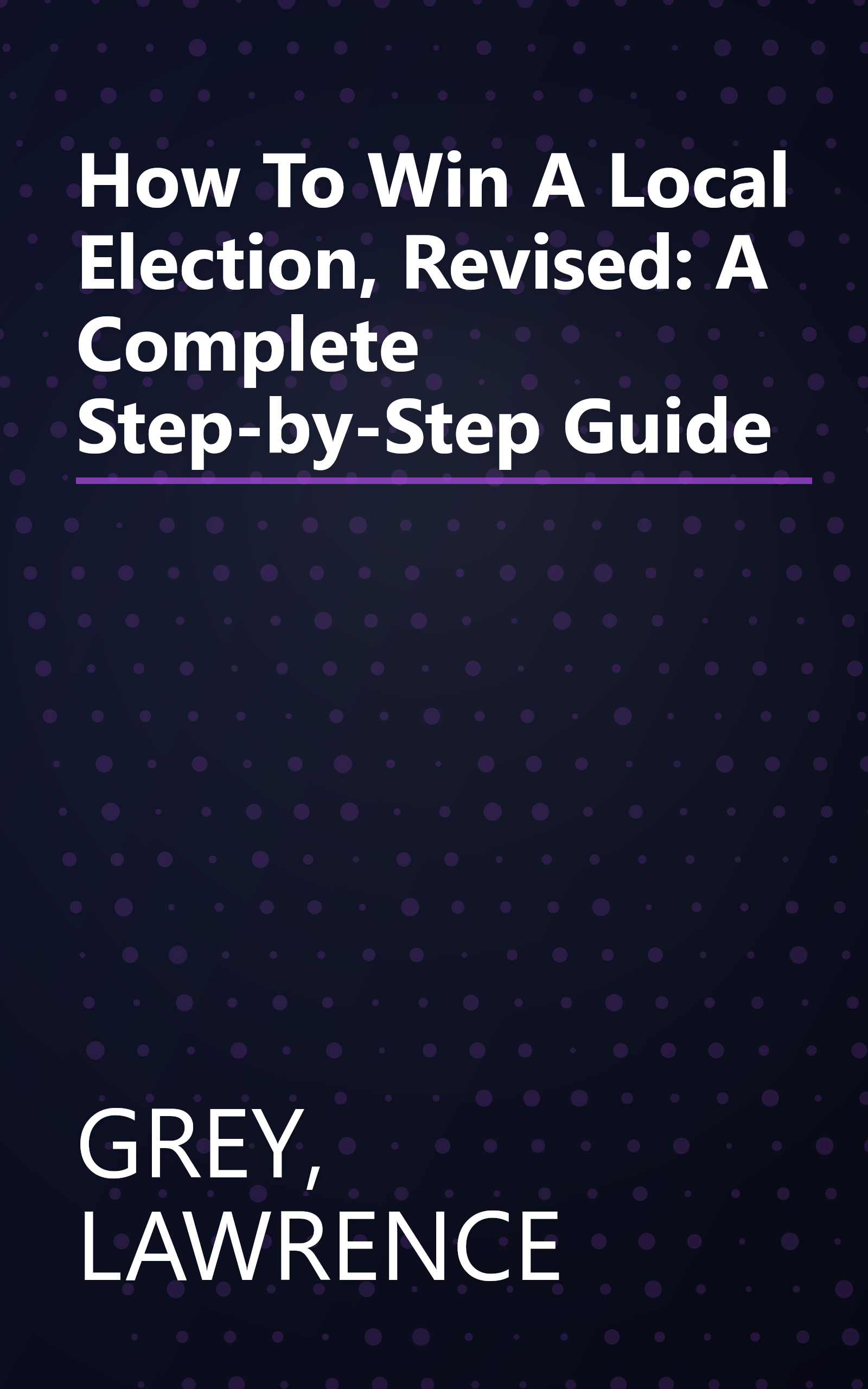How To Win A Local Election, Revised: A Complete Step-by-Step Guide book cover