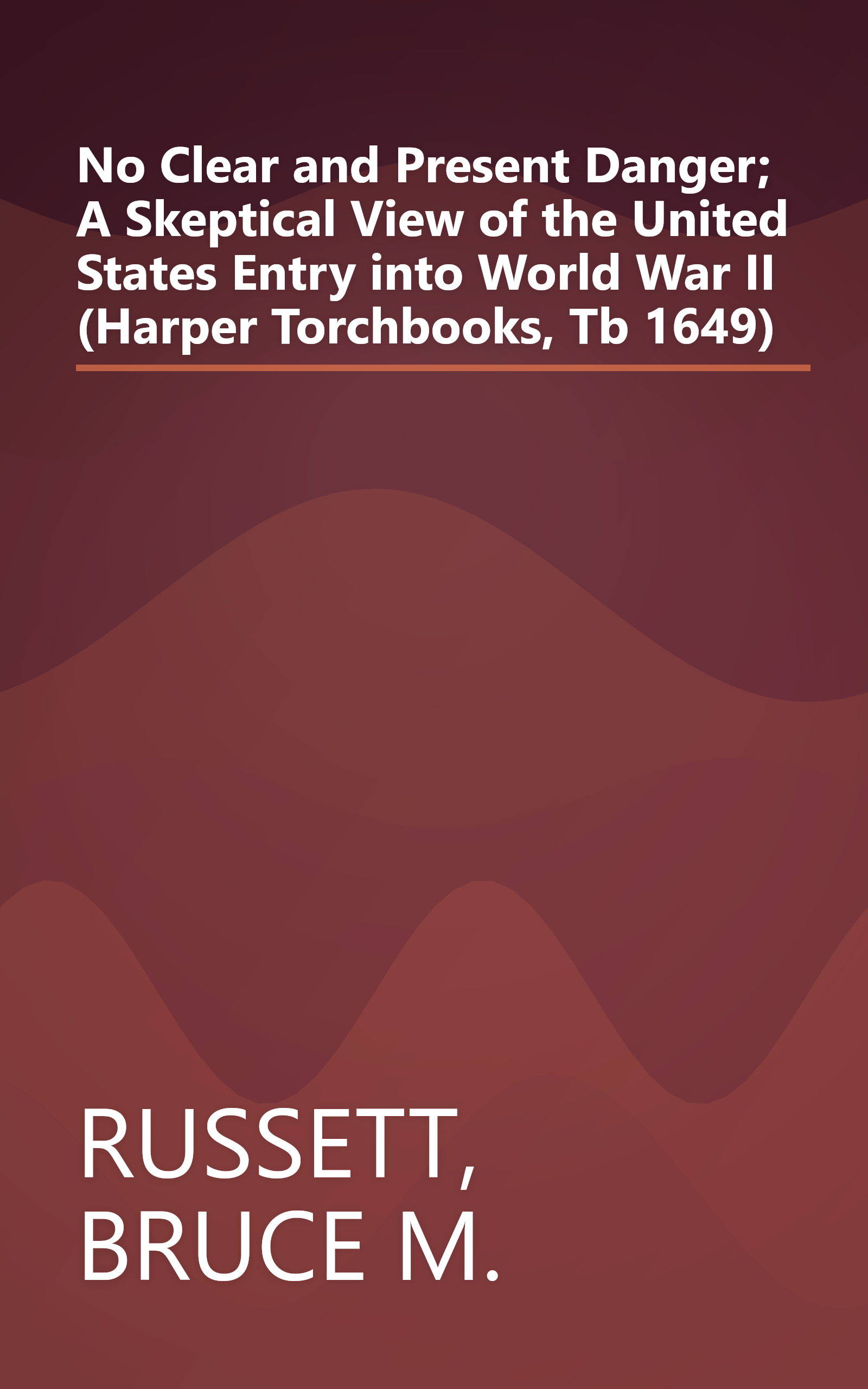 No Clear and Present Danger; A Skeptical View of the United States Entry into World War II (Harper Torchbooks, Tb 1649) book cover