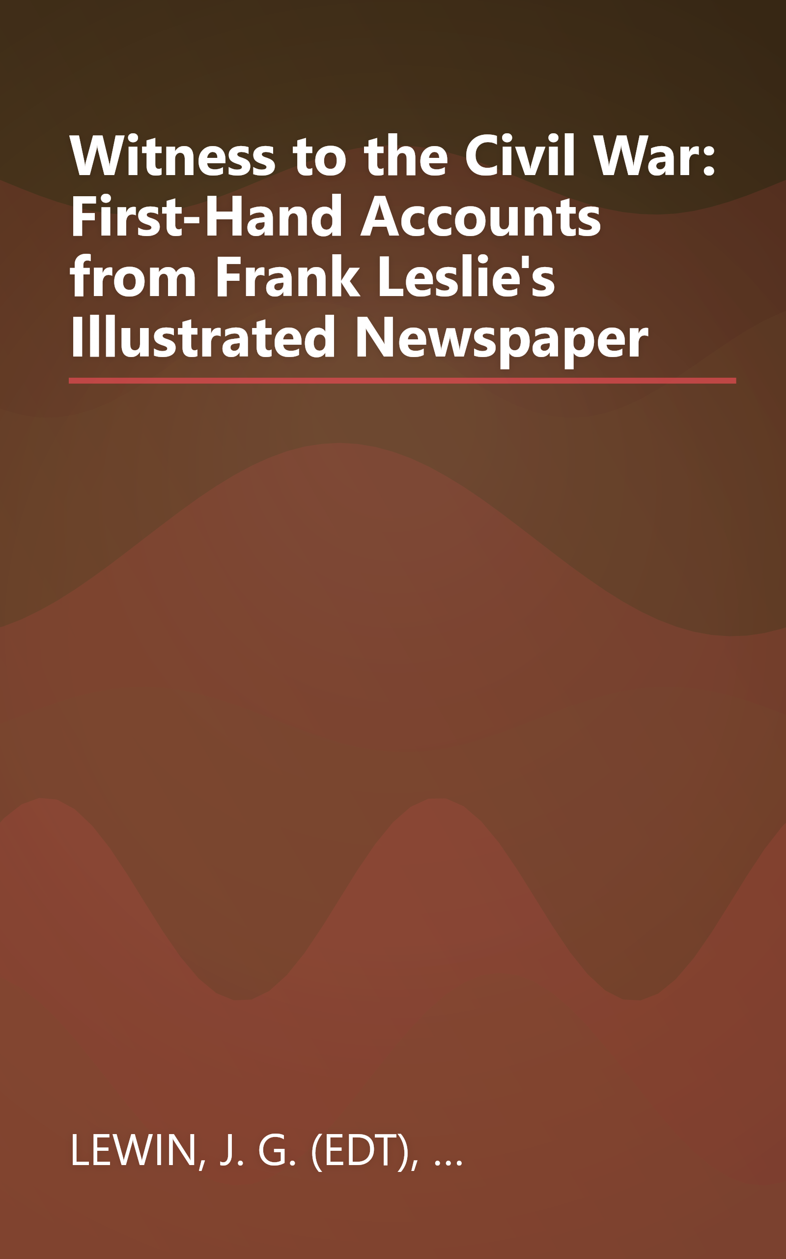 Witness to the Civil War: First-Hand Accounts from Frank Leslie's Illustrated Newspaper book cover
