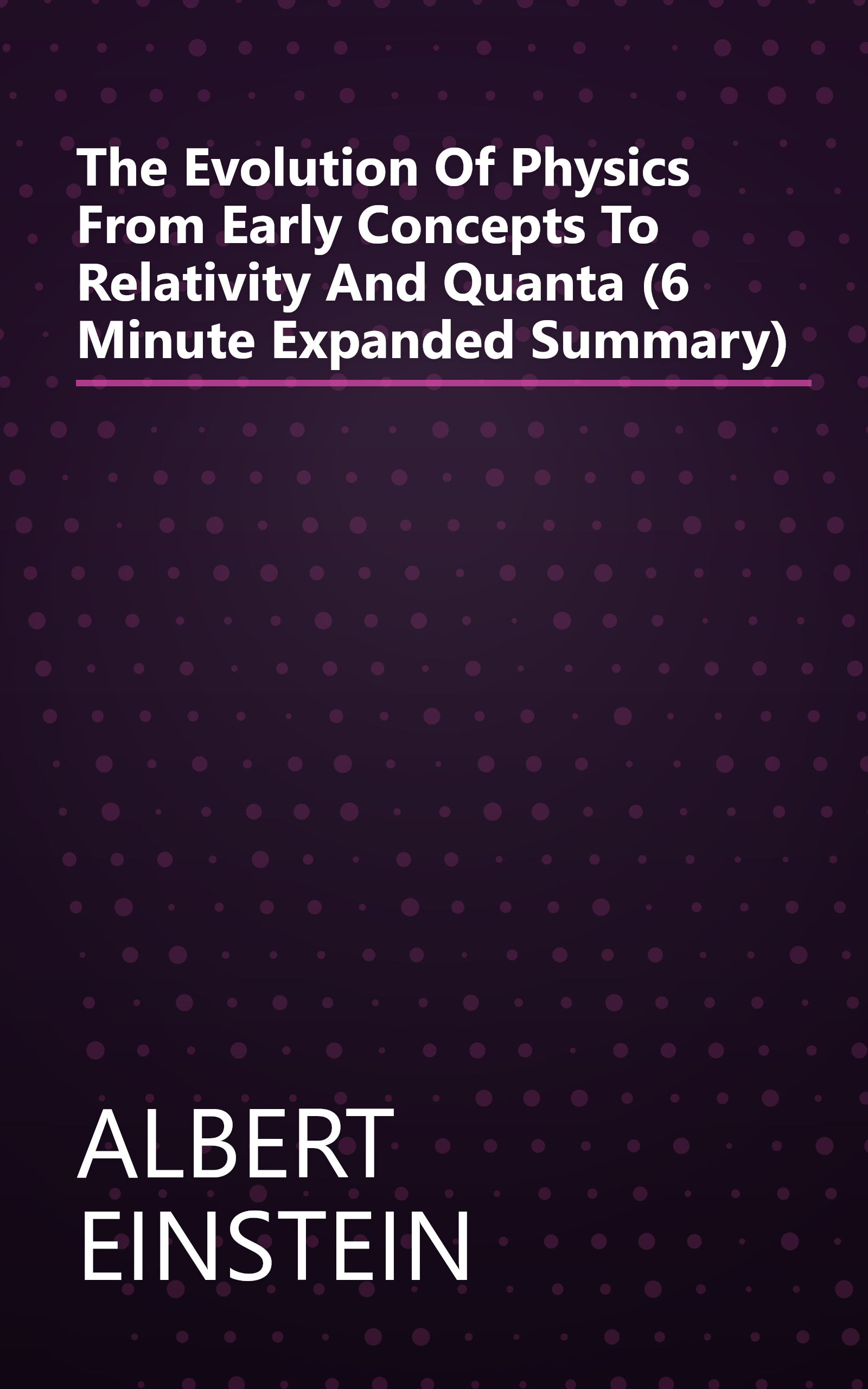 The Evolution Of Physics  From Early Concepts To Relativity And Quanta (6 Minute   Expanded Summary) book cover