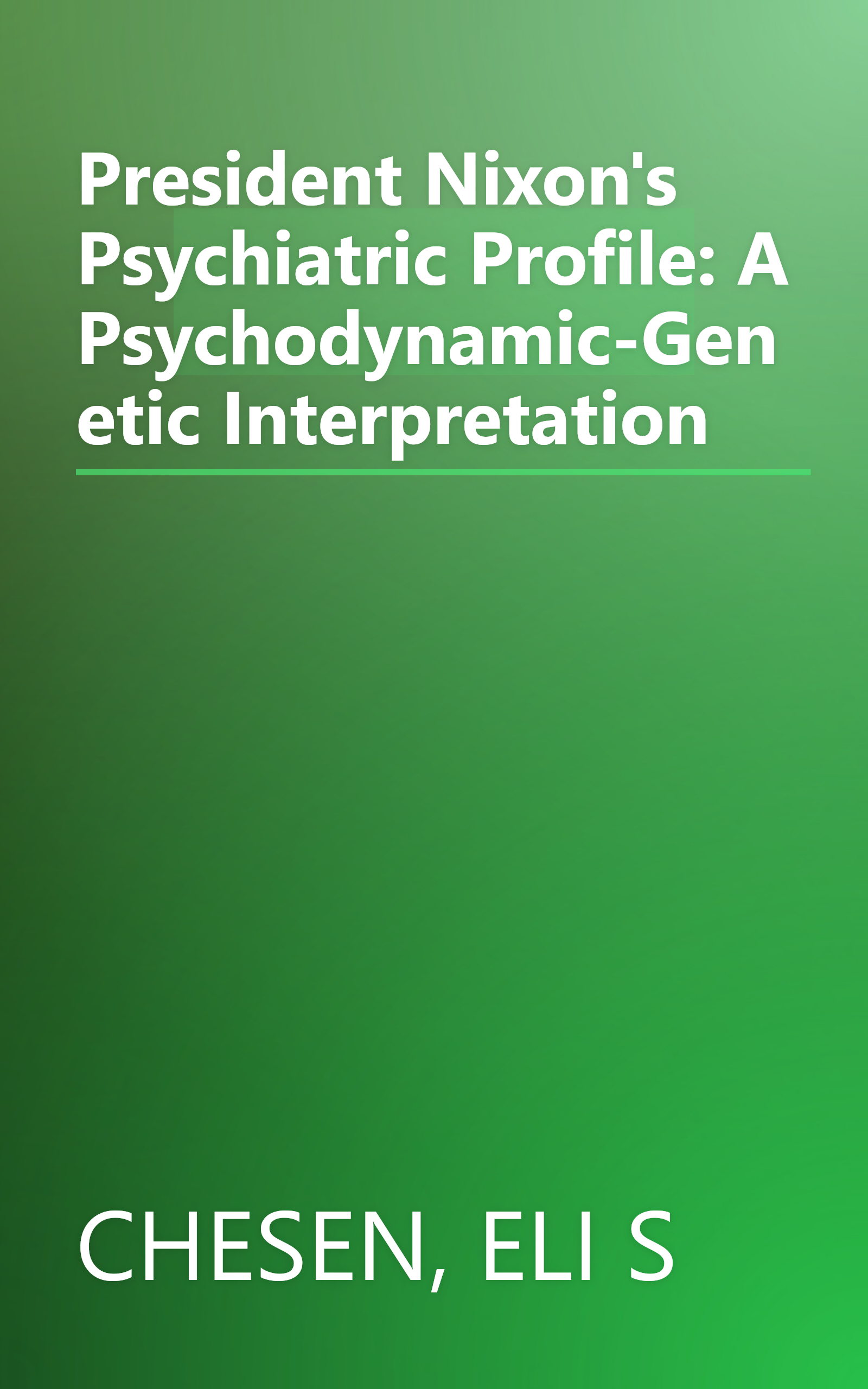 President Nixon's Psychiatric Profile: A Psychodynamic-Genetic Interpretation book cover