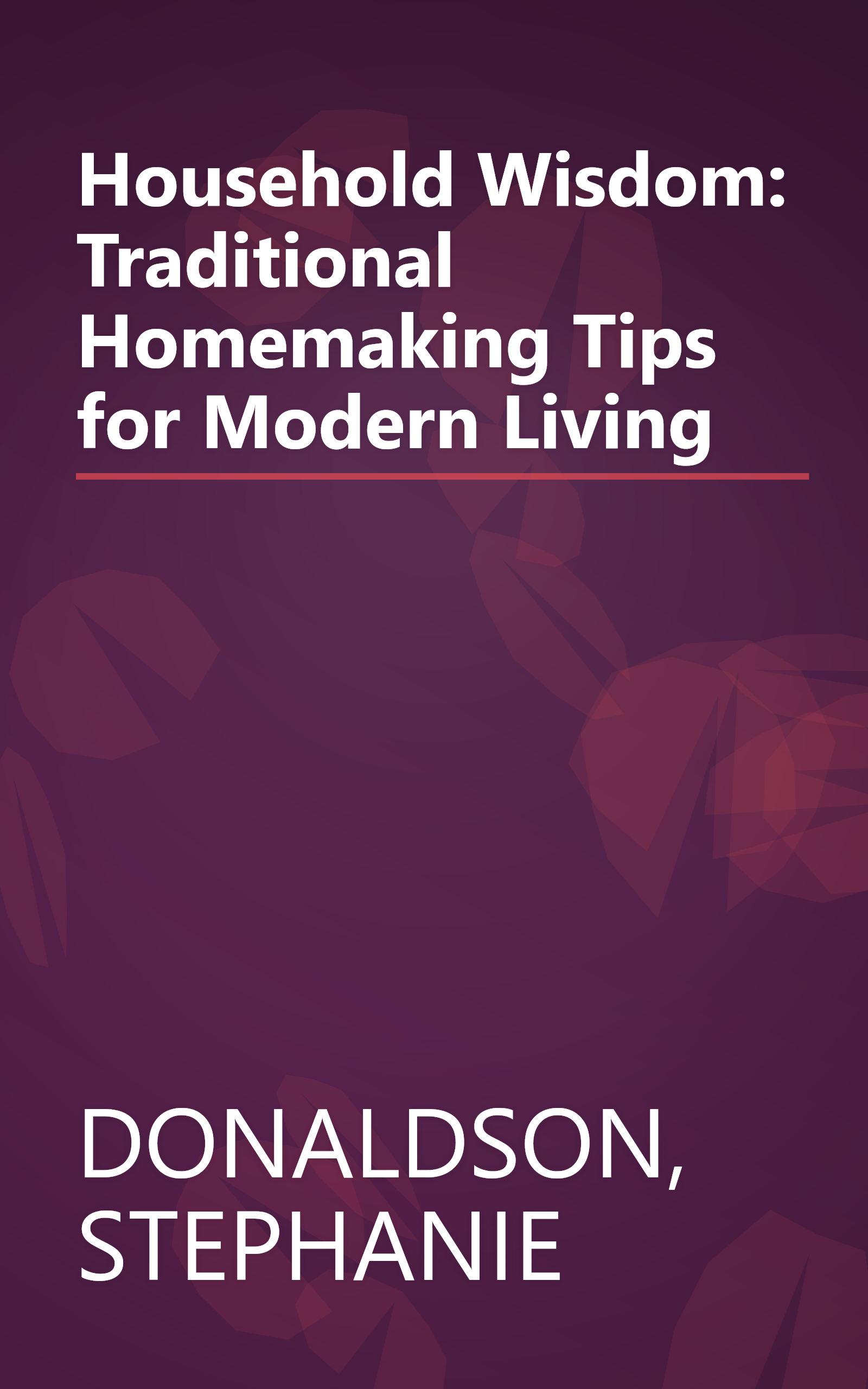 Household Wisdom: Traditional Homemaking Tips for Modern Living book cover