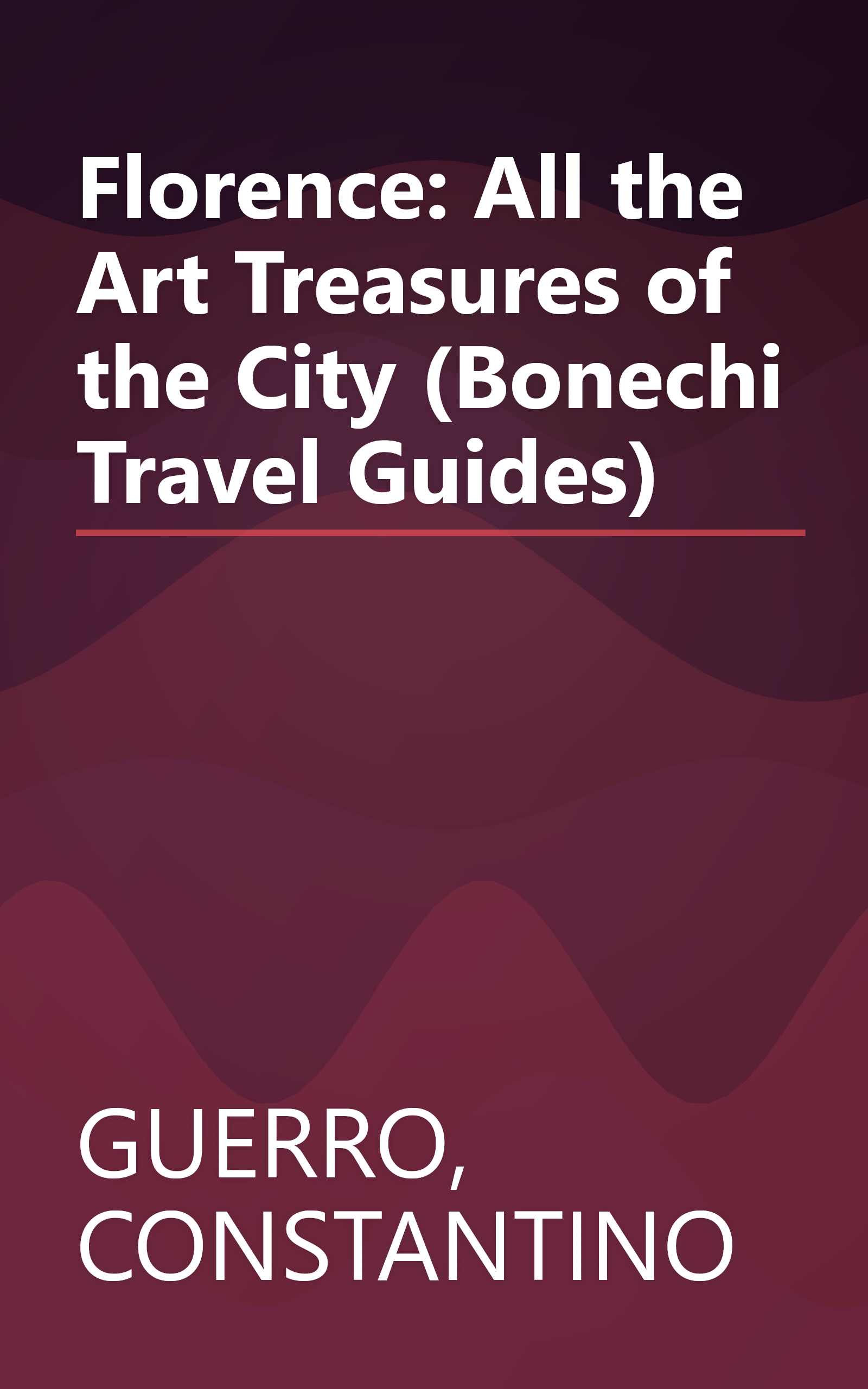 Florence: All the Art Treasures of the City (Bonechi Travel Guides) book cover