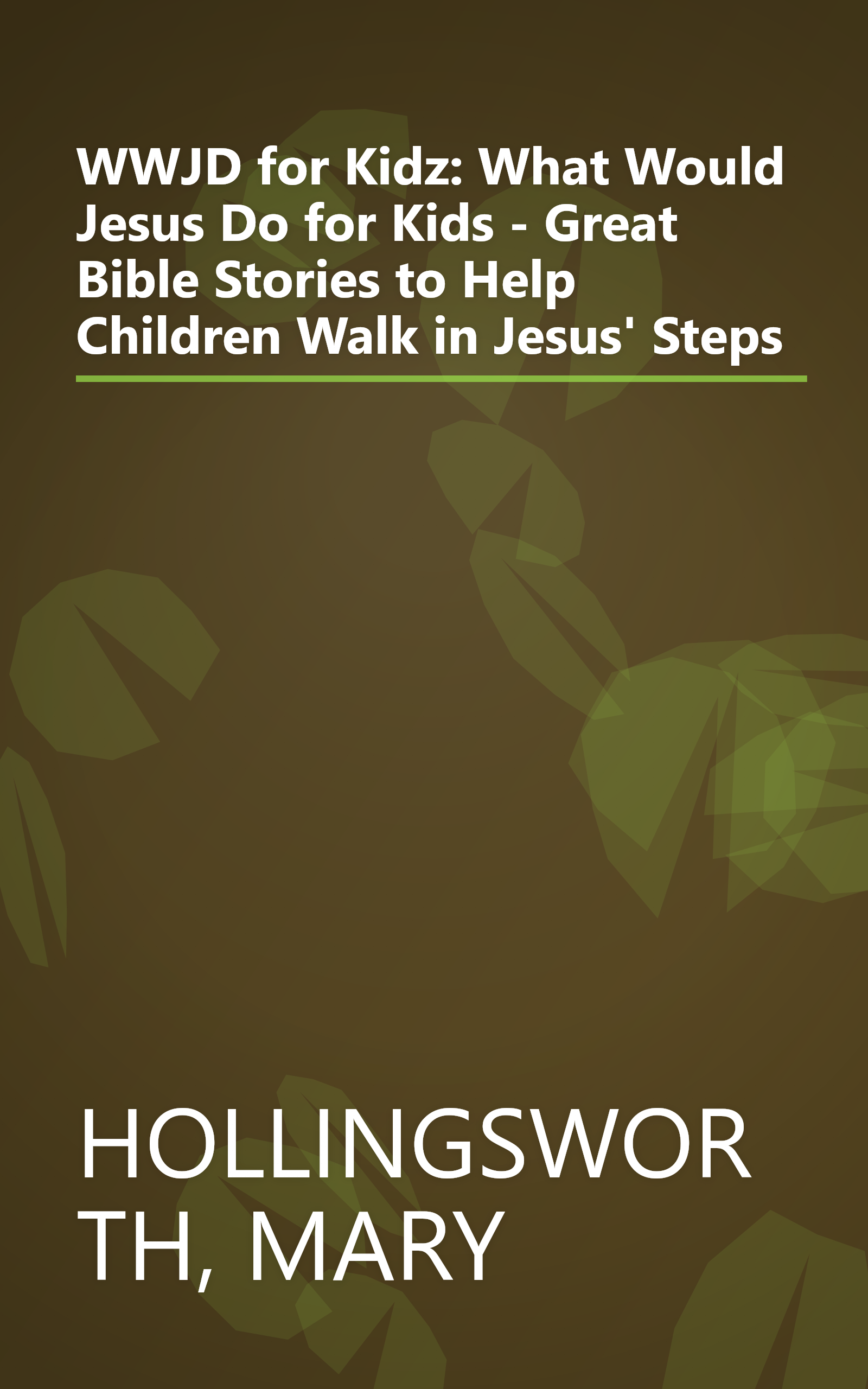 WWJD for Kidz: What Would Jesus Do for Kids - Great Bible Stories to Help Children Walk in Jesus' Steps book cover