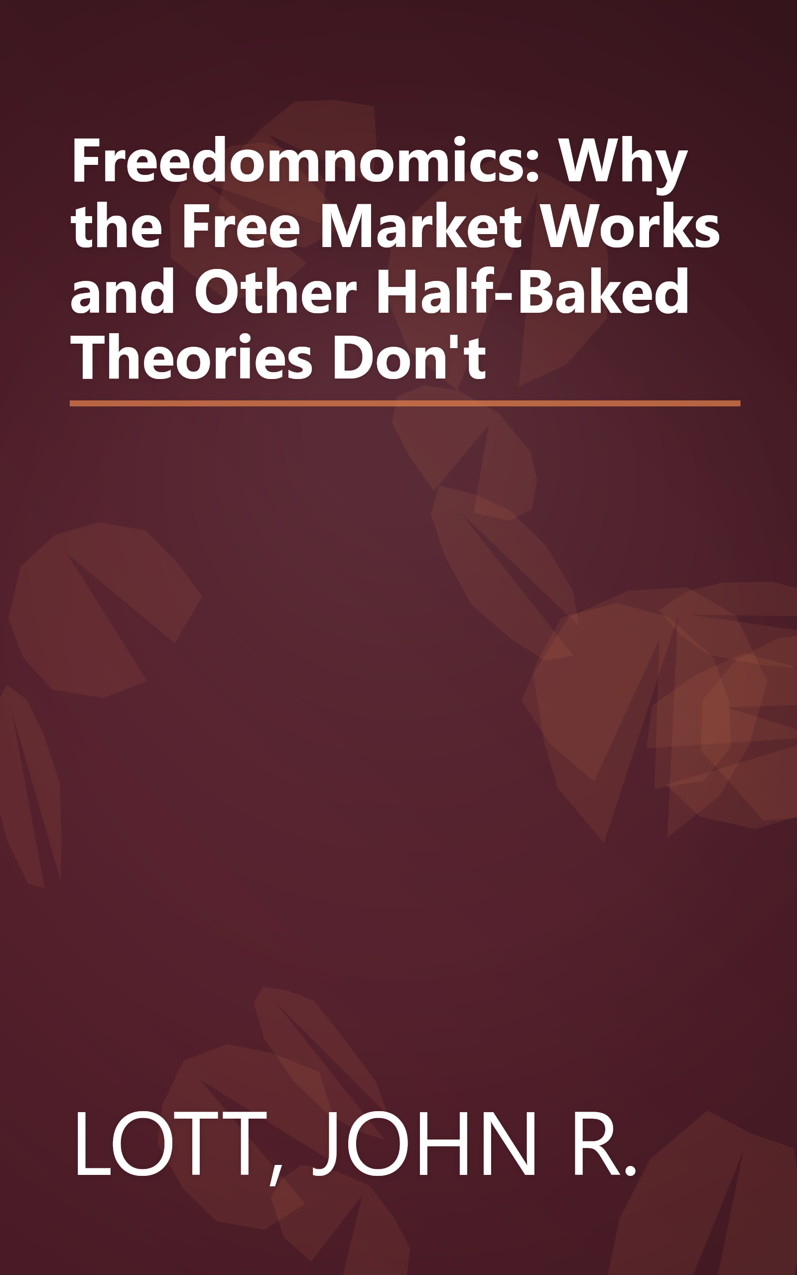 Freedomnomics: Why the Free Market Works and Other Half-Baked Theories Don't book cover