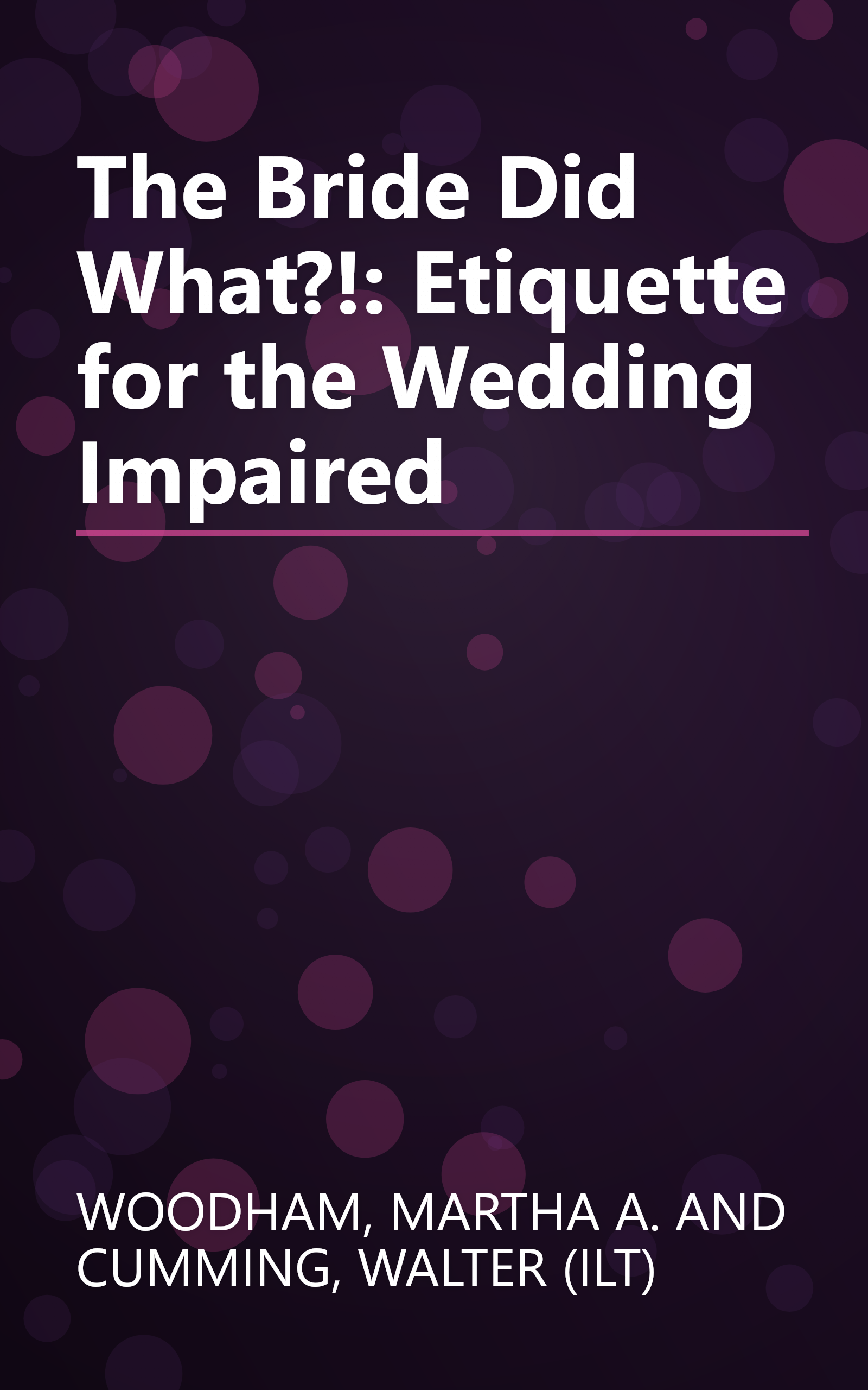 The Bride Did What?!: Etiquette for the Wedding Impaired book cover