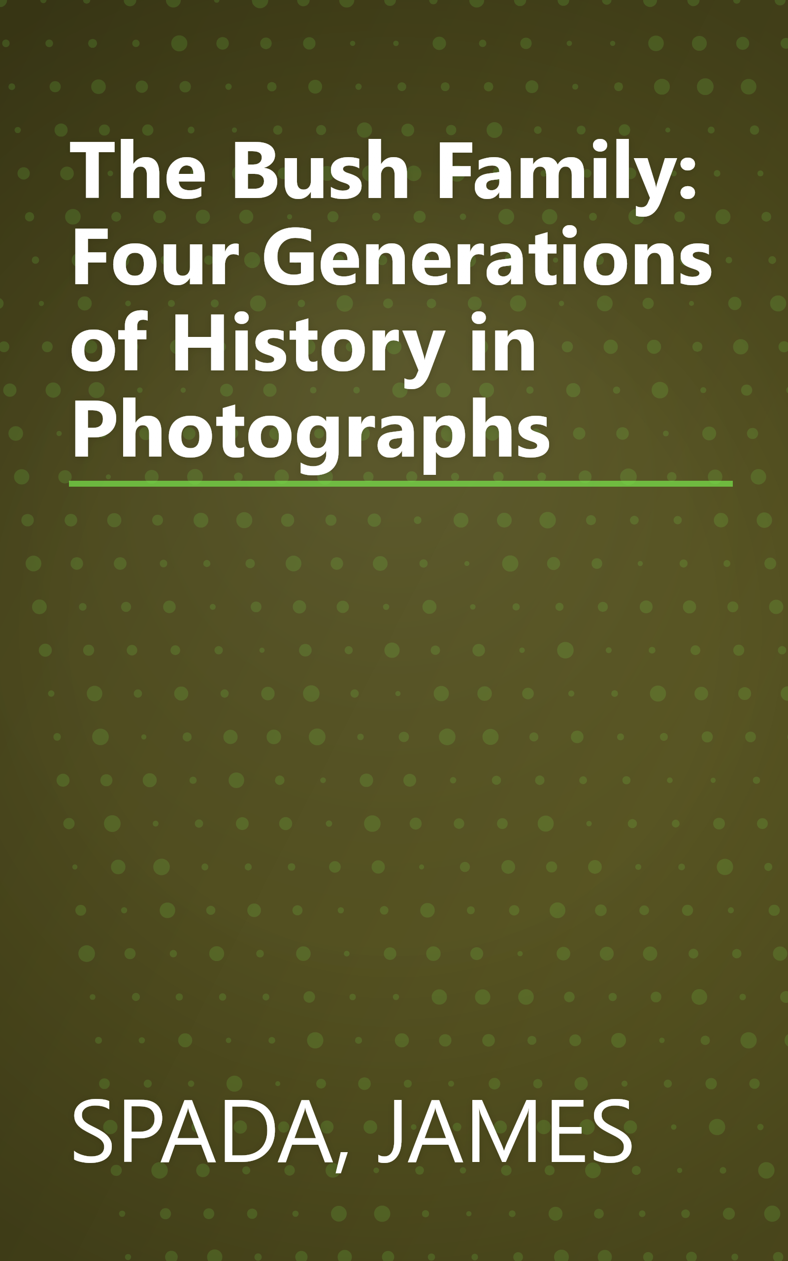 The Bush Family: Four Generations of History in Photographs book cover